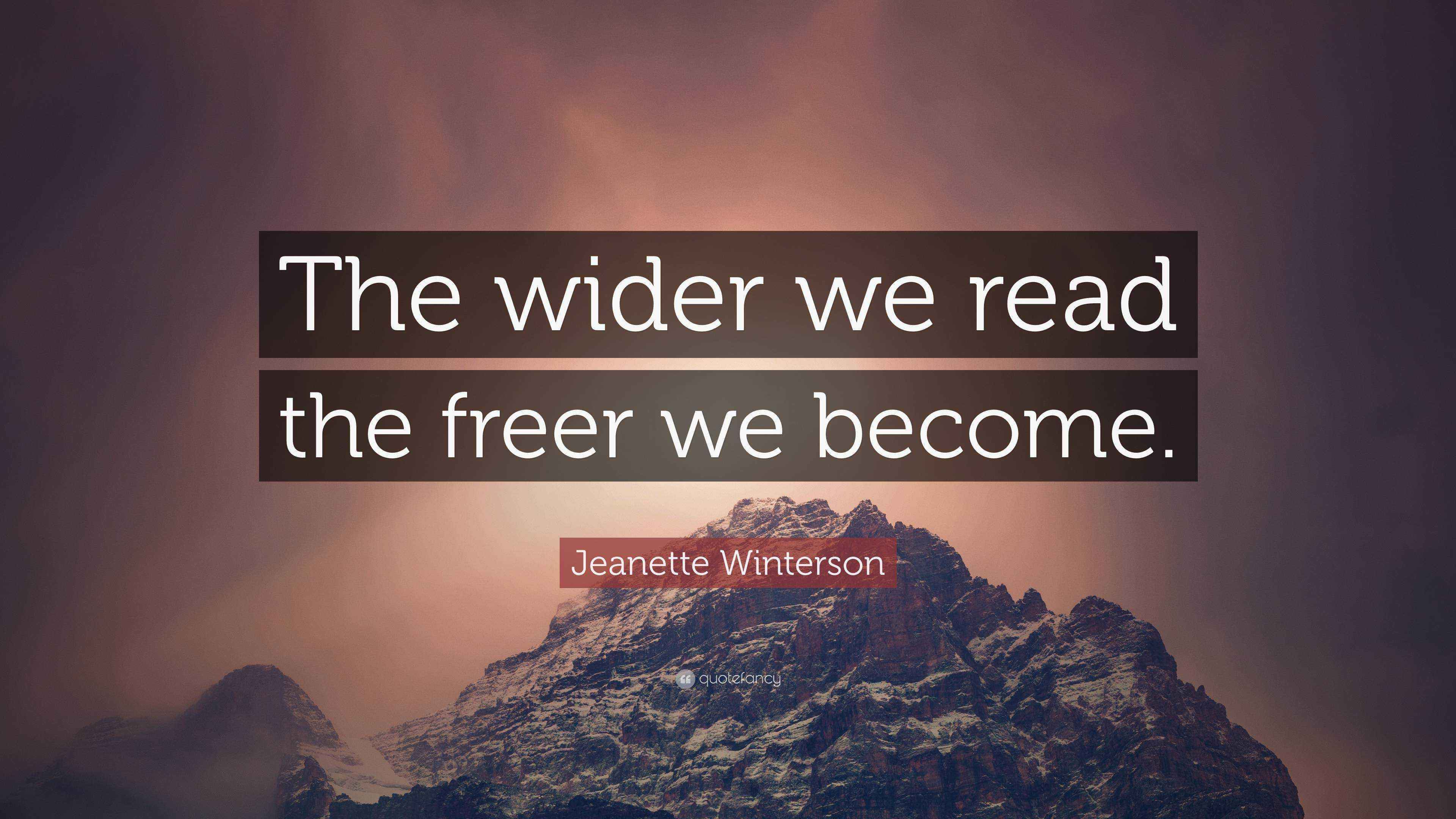 Jeanette Winterson Quote: “The wider we read the freer we become.”