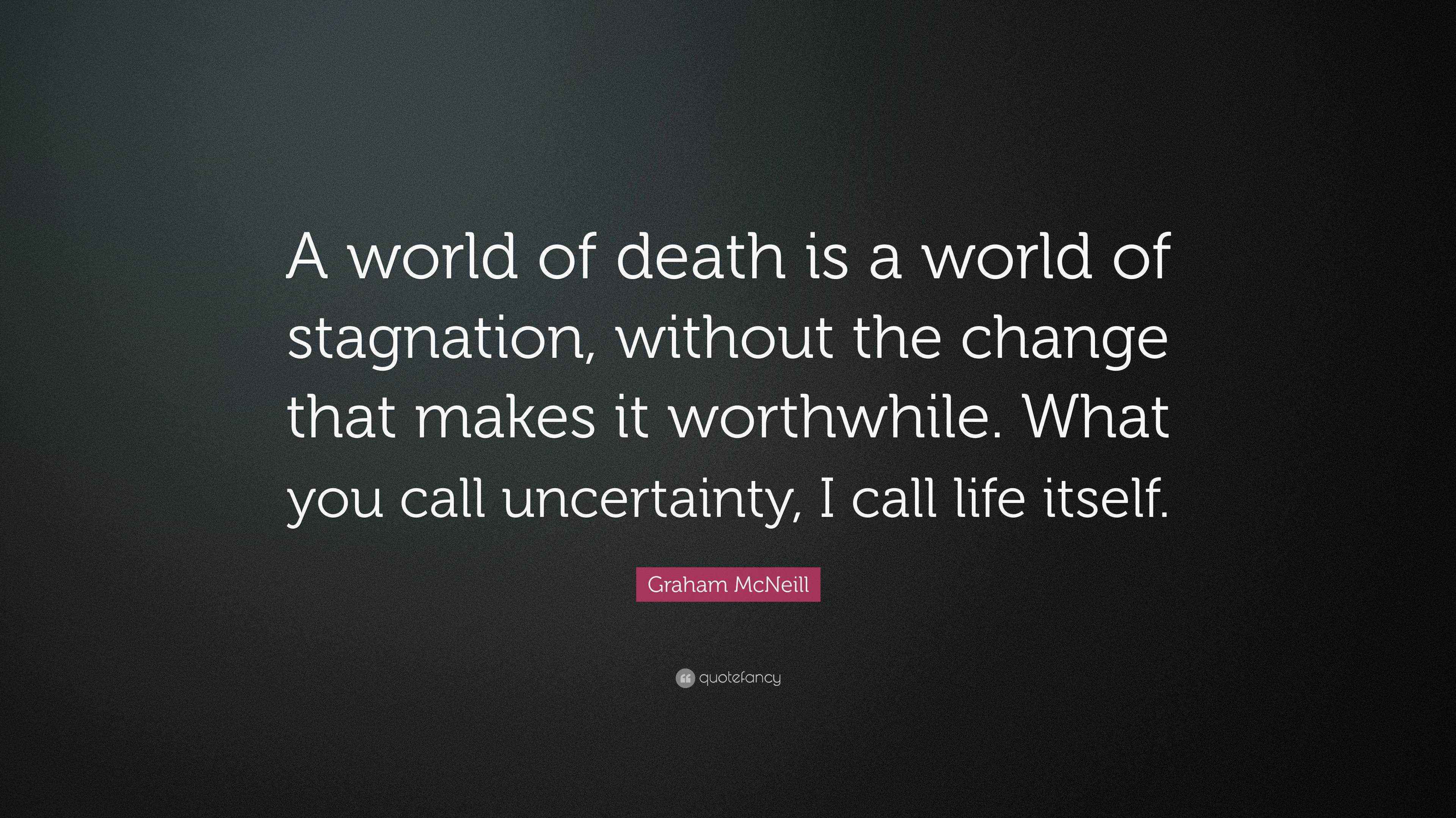 Graham McNeill Quote: “A world of death is a world of stagnation ...
