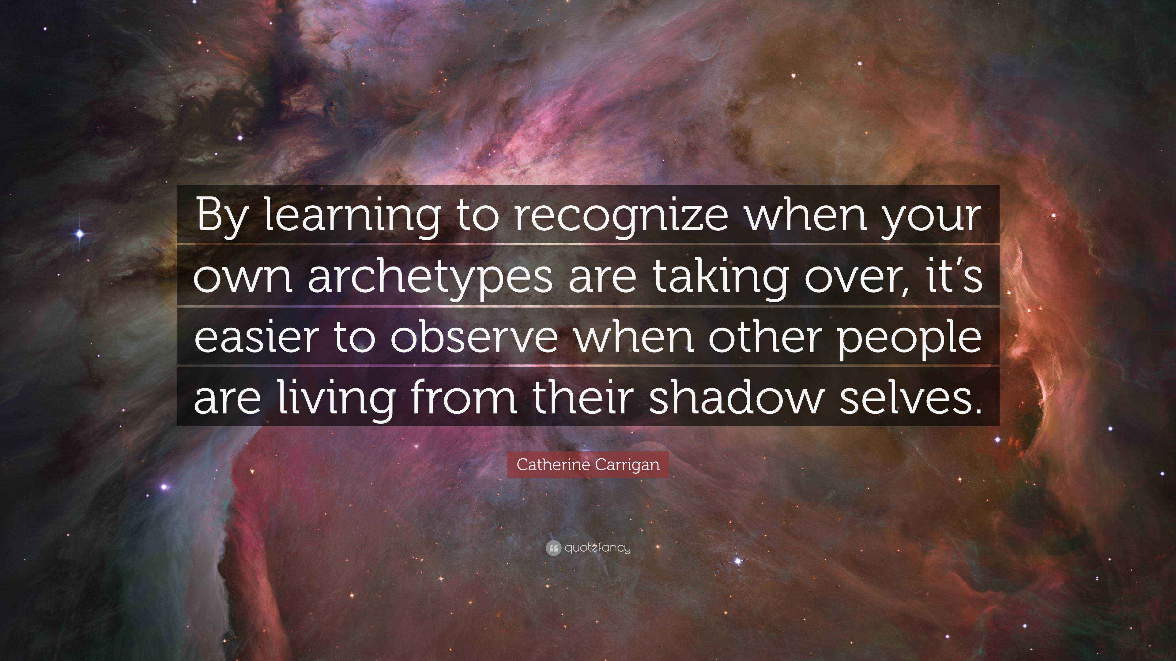 Catherine Carrigan Quote: “By learning to recognize when your own ...