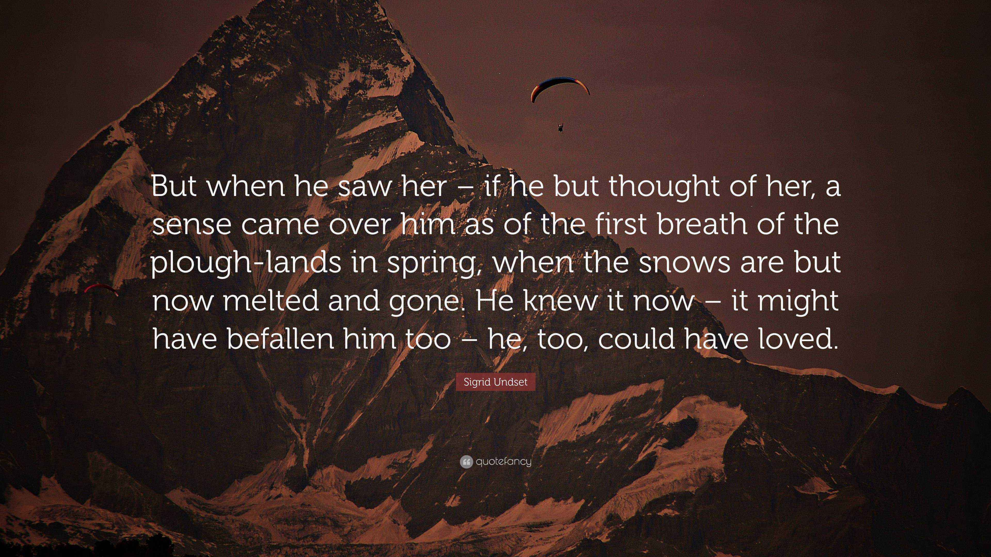 Sigrid Undset Quote: “But when he saw her – if he but thought of her, a ...