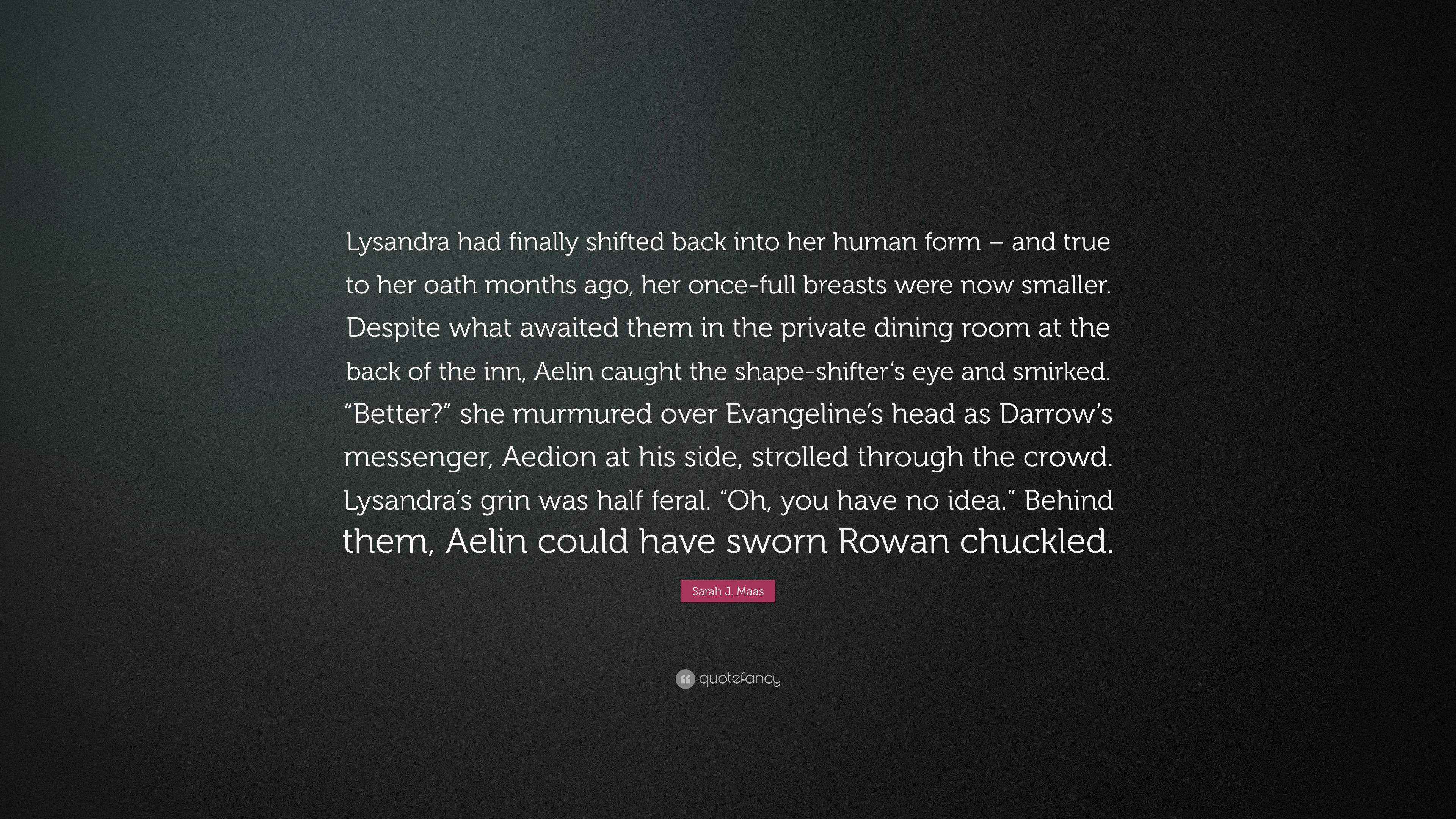 Sarah J. Maas Quote: “Lysandra had finally shifted back into her human ...