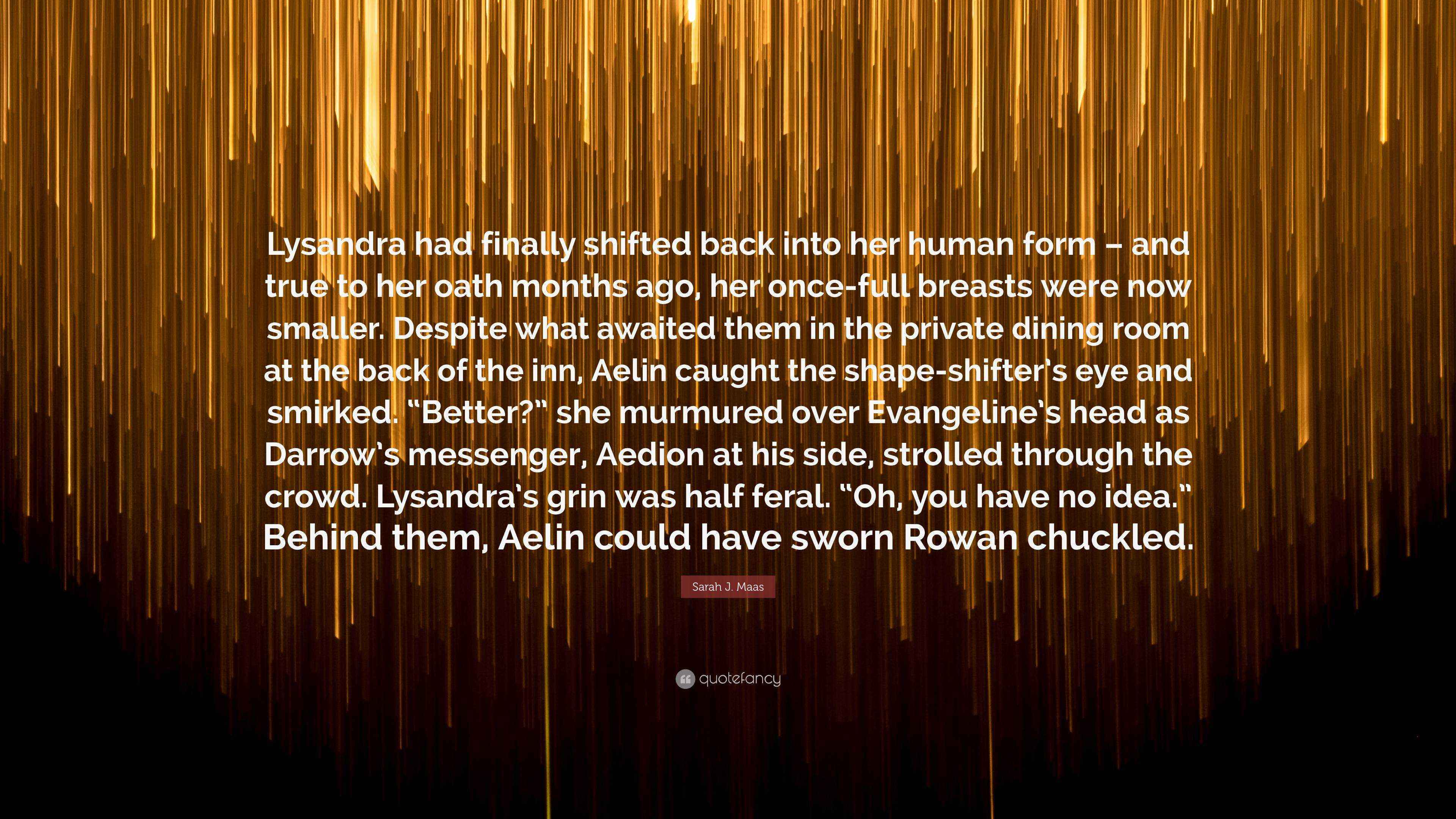 Sarah J. Maas Quote: “Lysandra had finally shifted back into her human ...