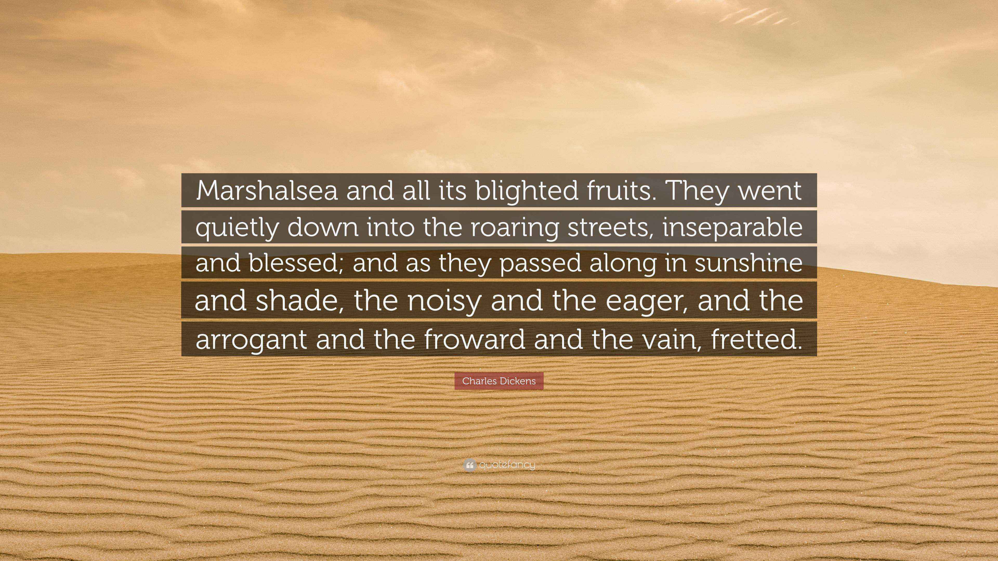 Charles Dickens Quote: “Marshalsea and all its blighted fruits. They ...
