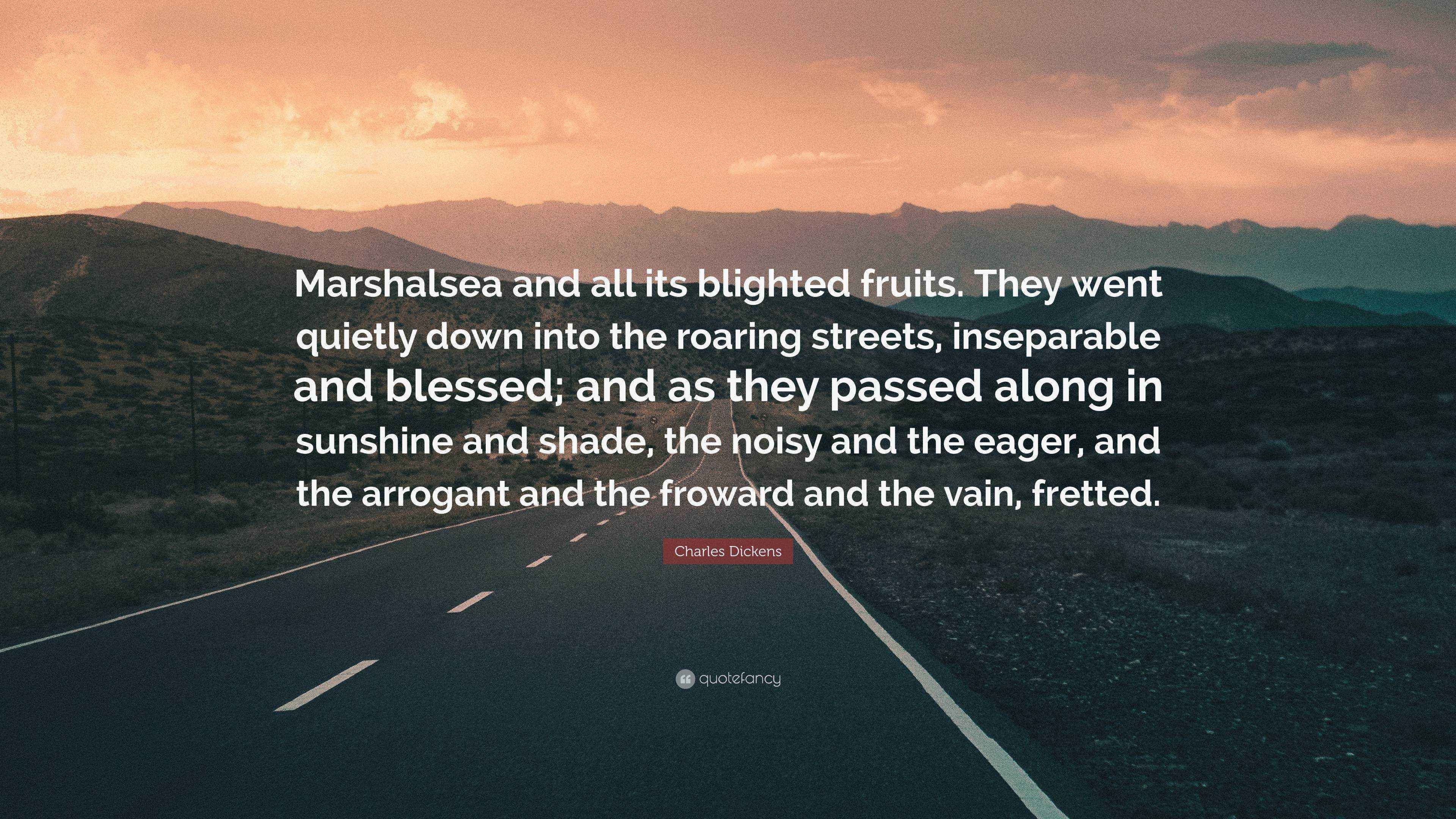 Charles Dickens Quote: “Marshalsea and all its blighted fruits. They ...