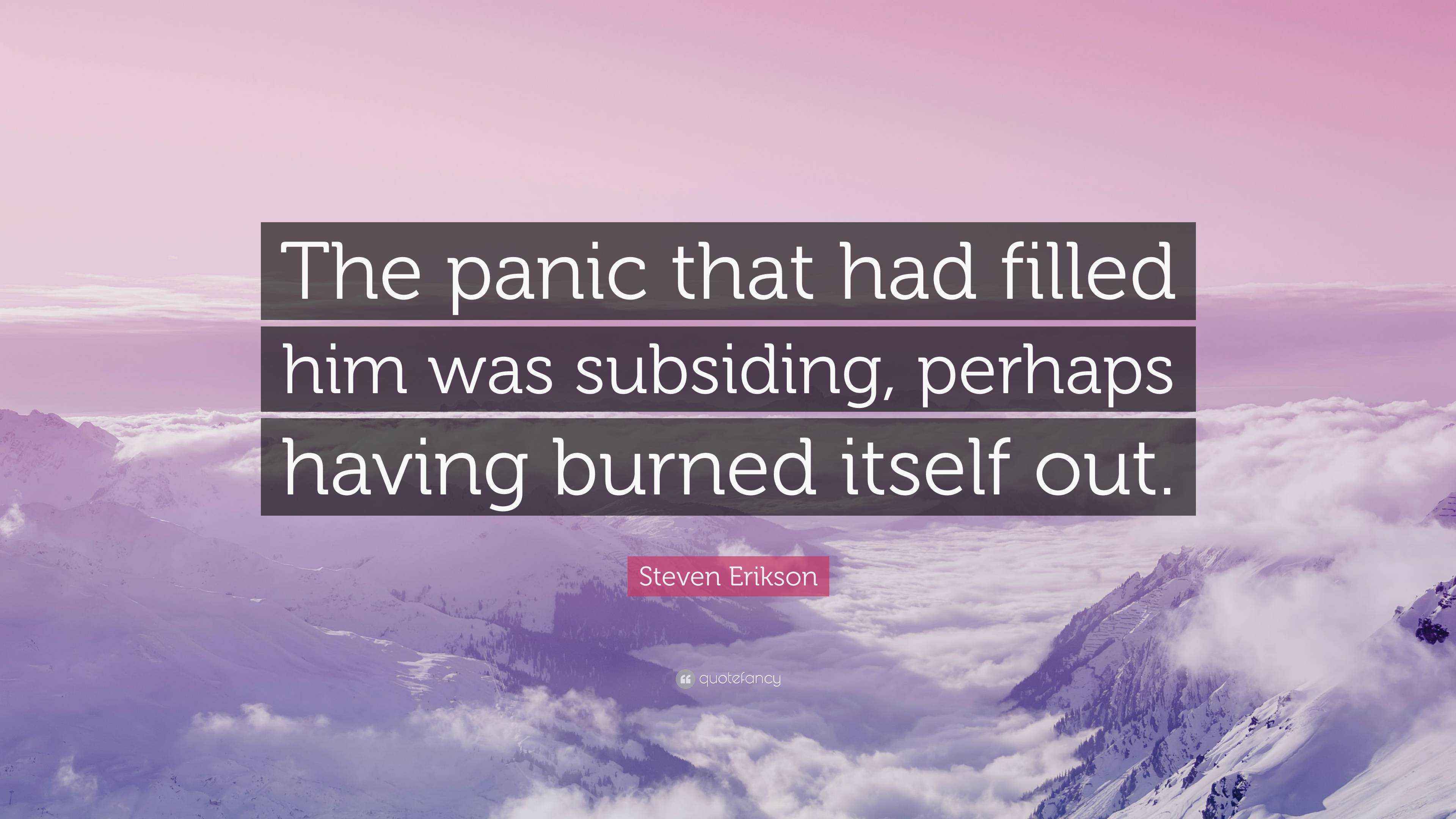 Steven Erikson Quote: “The panic that had filled him was subsiding ...