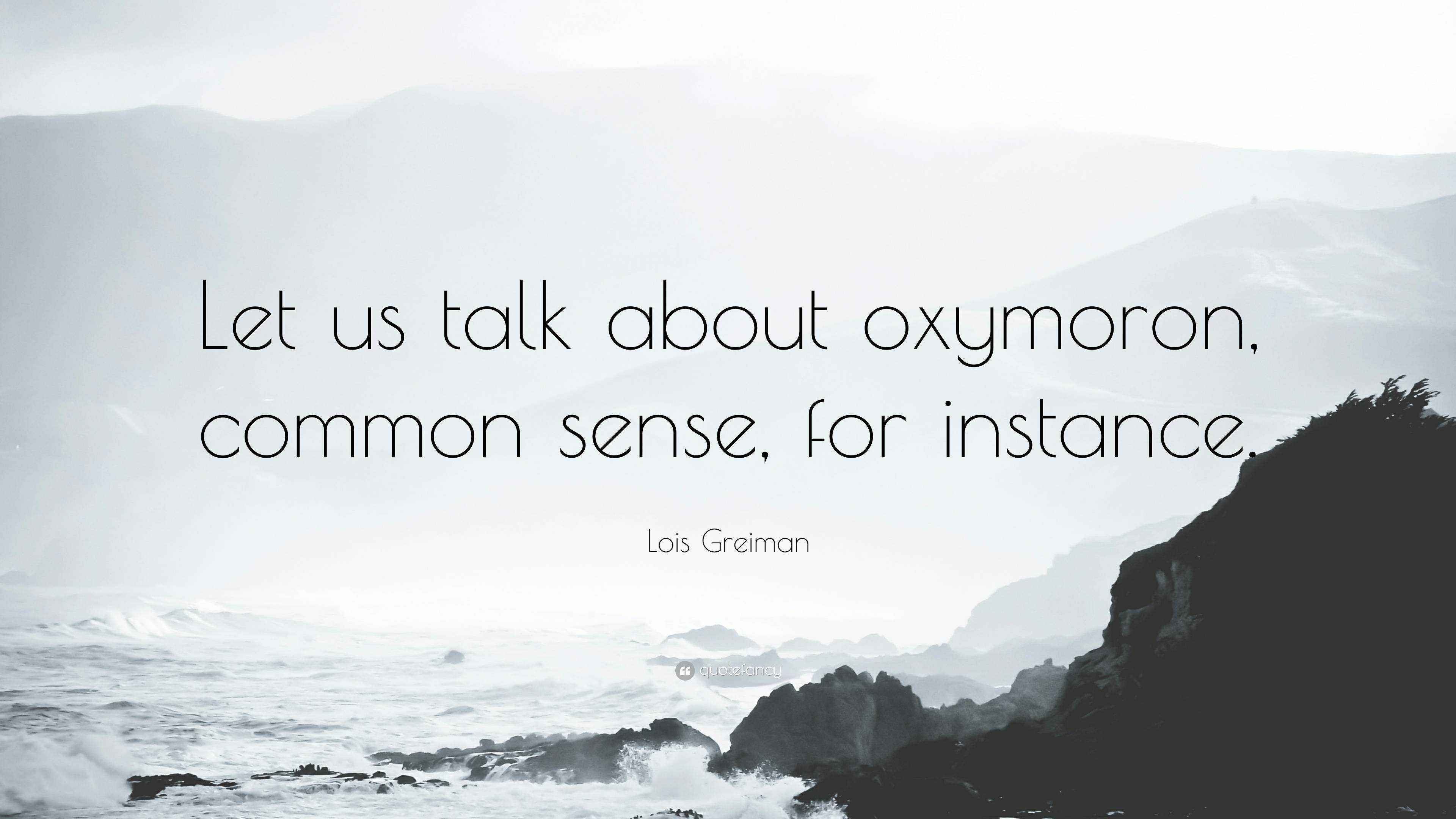Lois Greiman Quote: “Let us talk about oxymoron, common sense, for ...