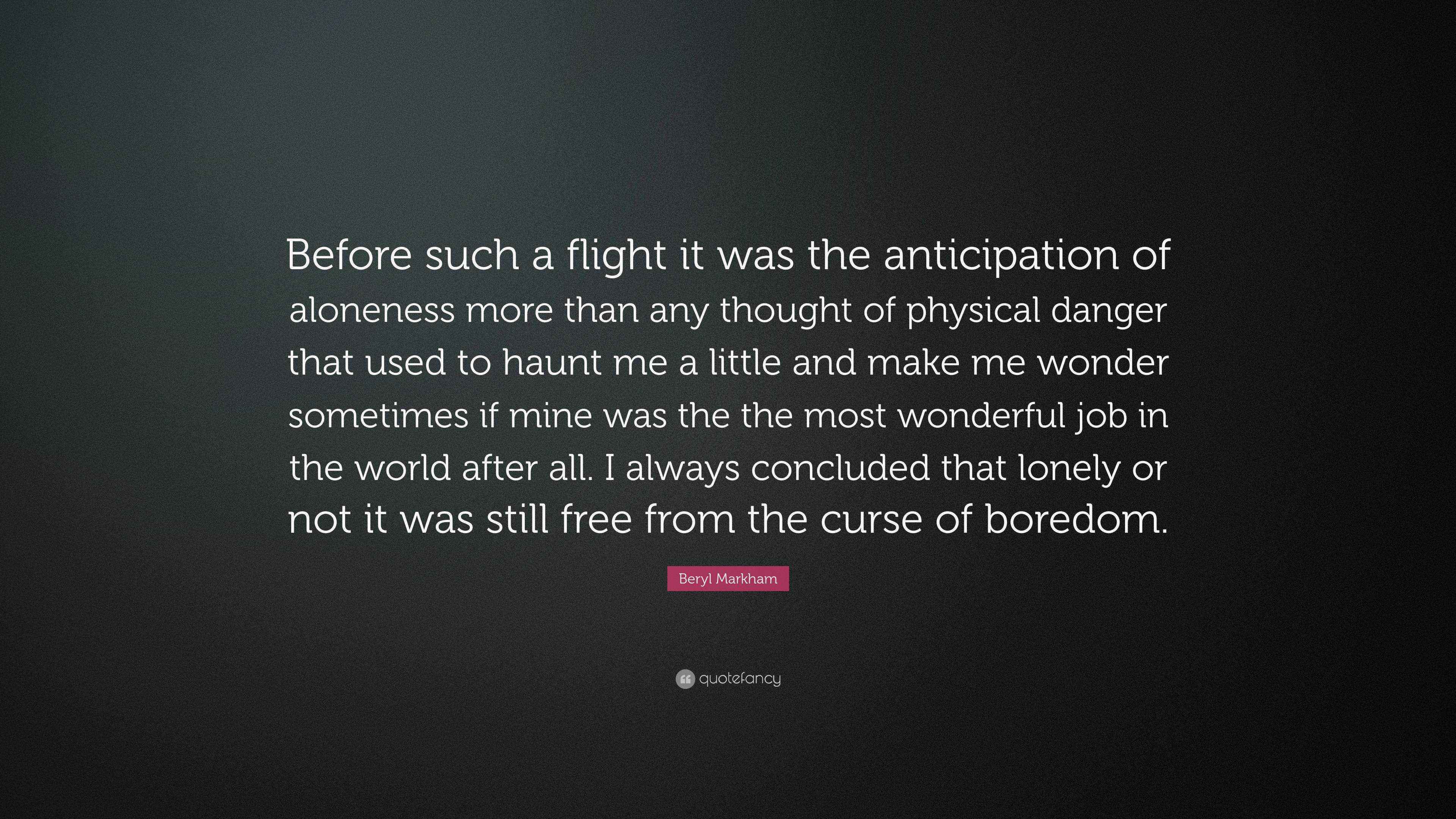 Beryl Markham Quote: “Before such a flight it was the anticipation of ...