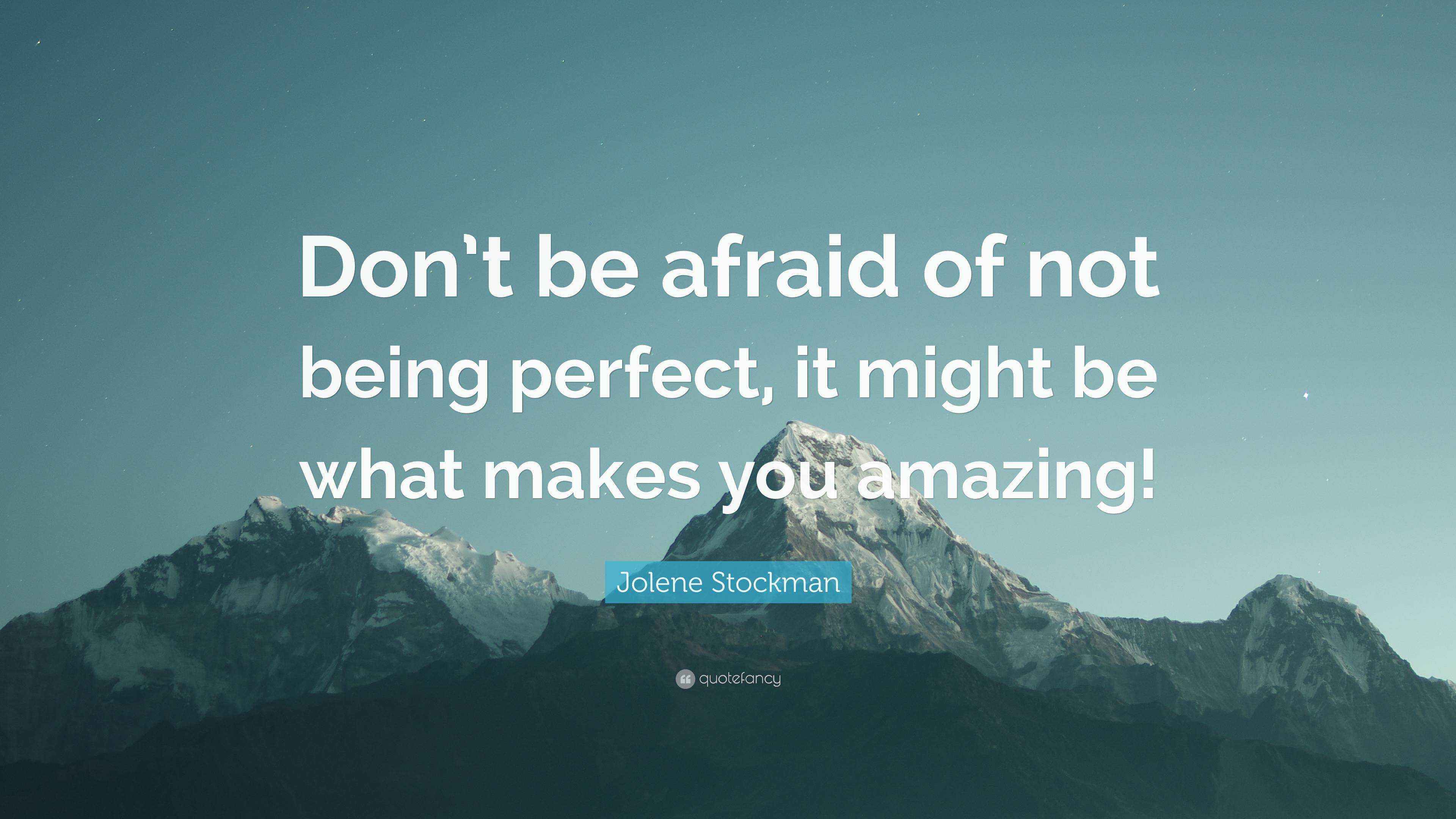 Jolene Stockman Quote: “Don’t be afraid of not being perfect, it might ...