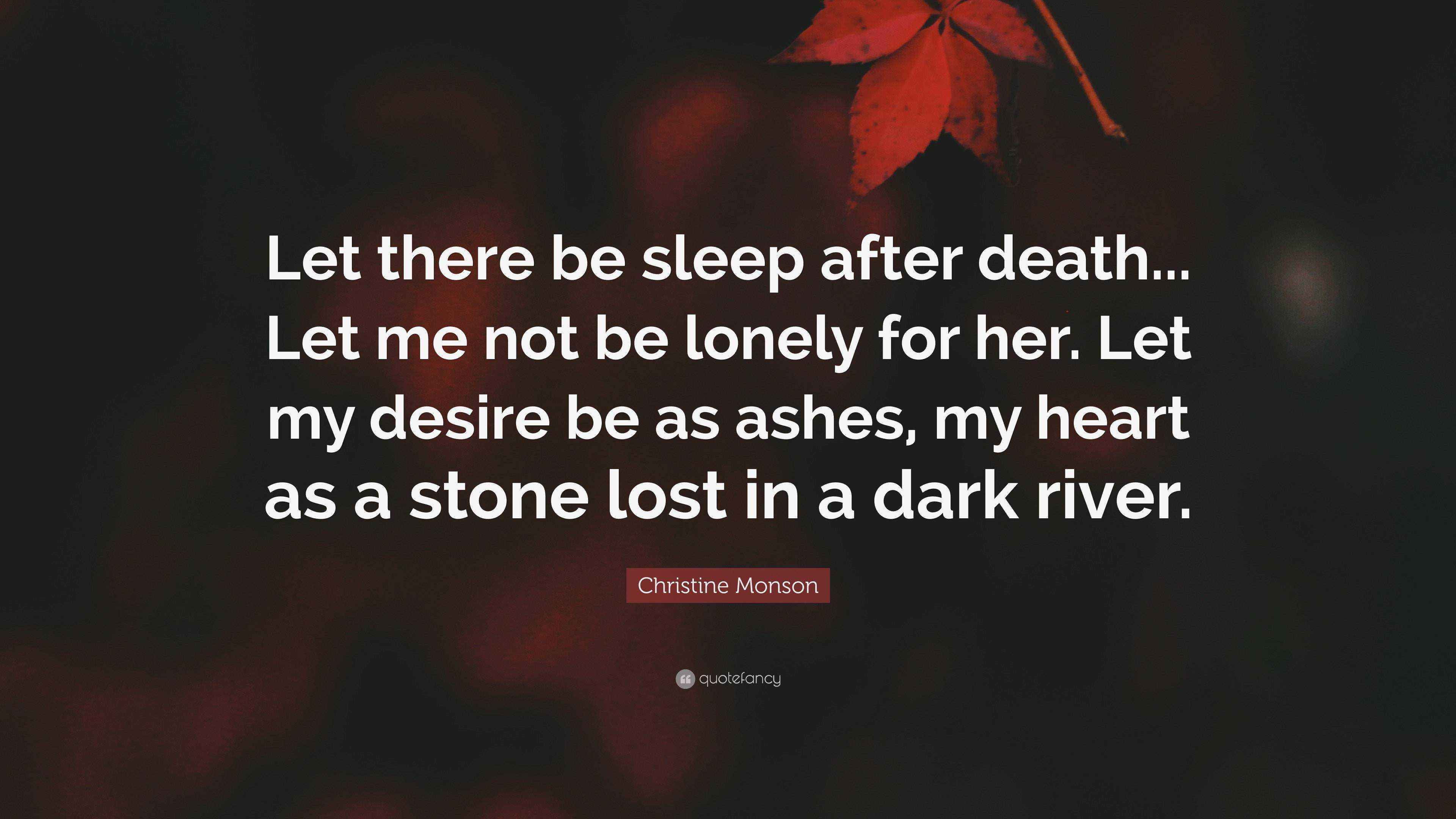 Christine Monson Quote: “Let there be sleep after death... Let me not ...