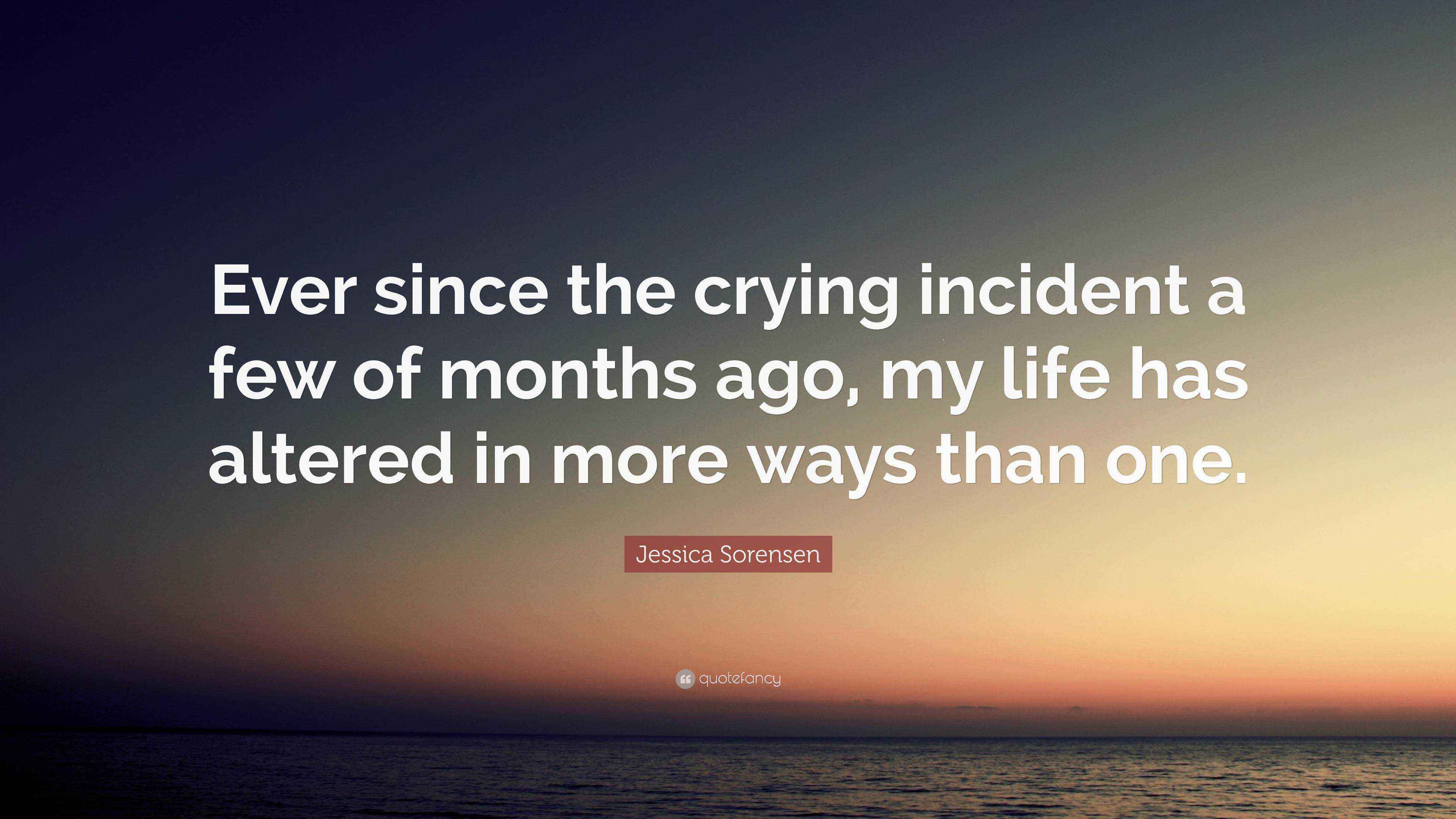 Jessica Sorensen Quote: “Ever since the crying incident a few of months ...