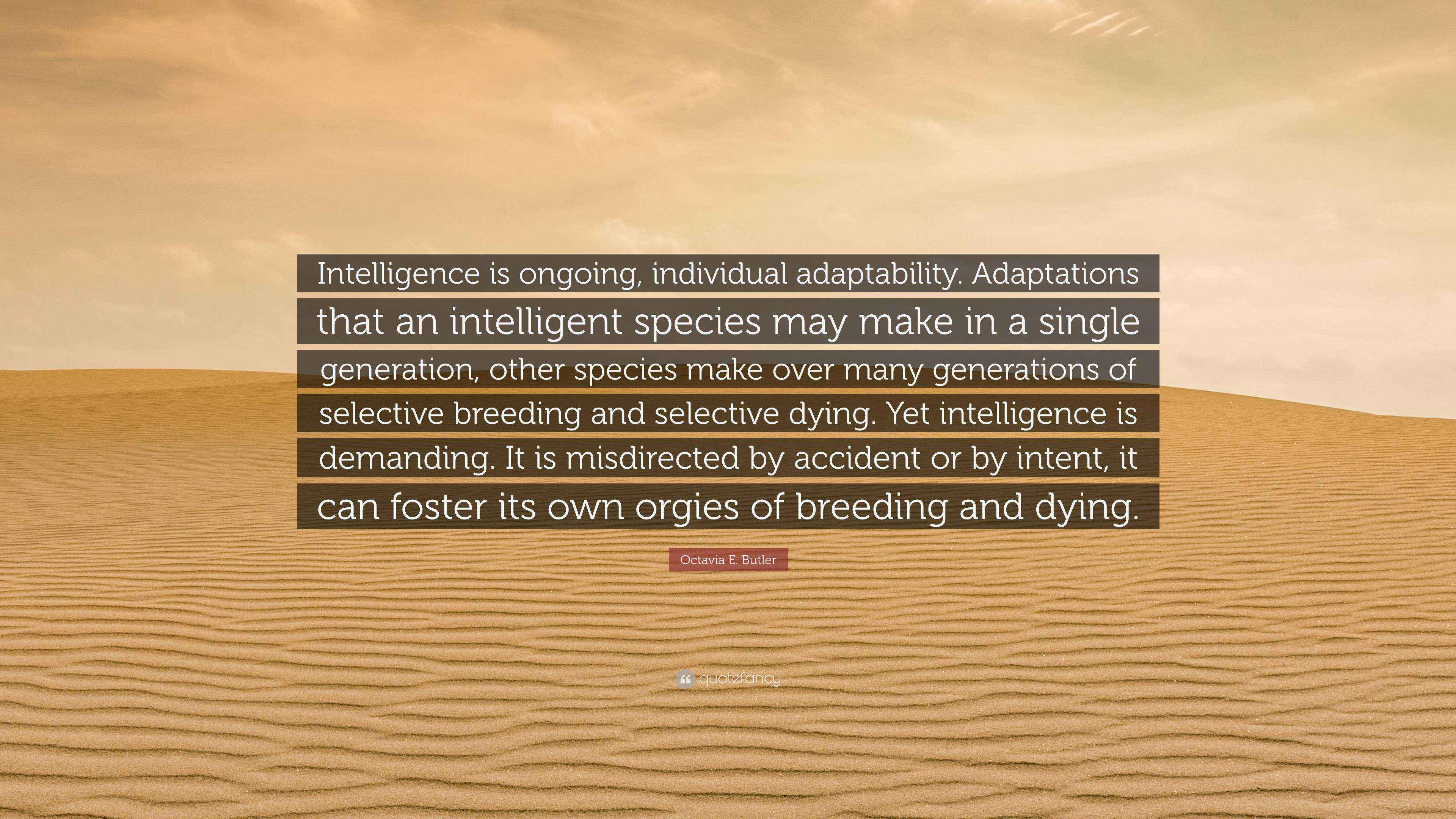 Octavia E. Butler Quote: “Intelligence is ongoing, individual ...
