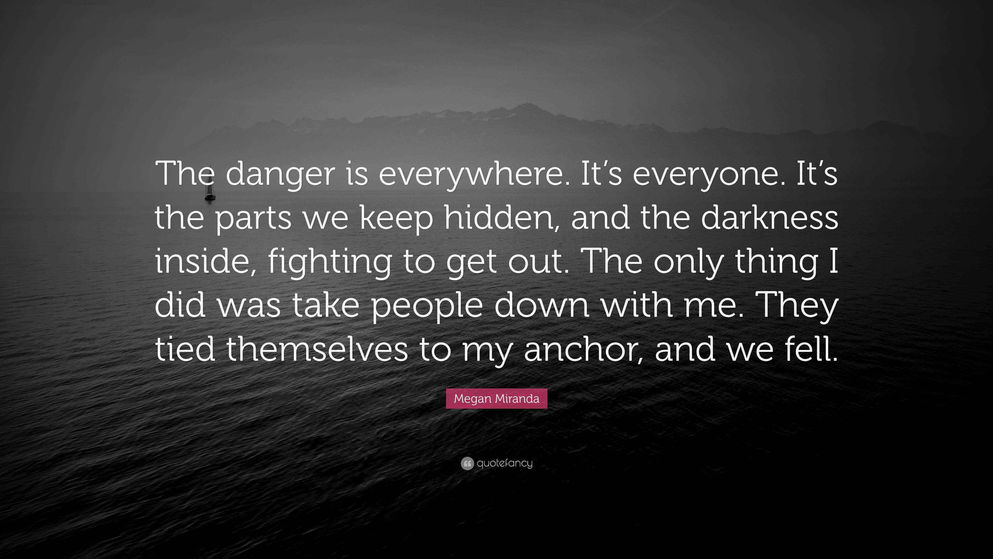 Megan Miranda Quote: “The danger is everywhere. It’s everyone. It’s the ...