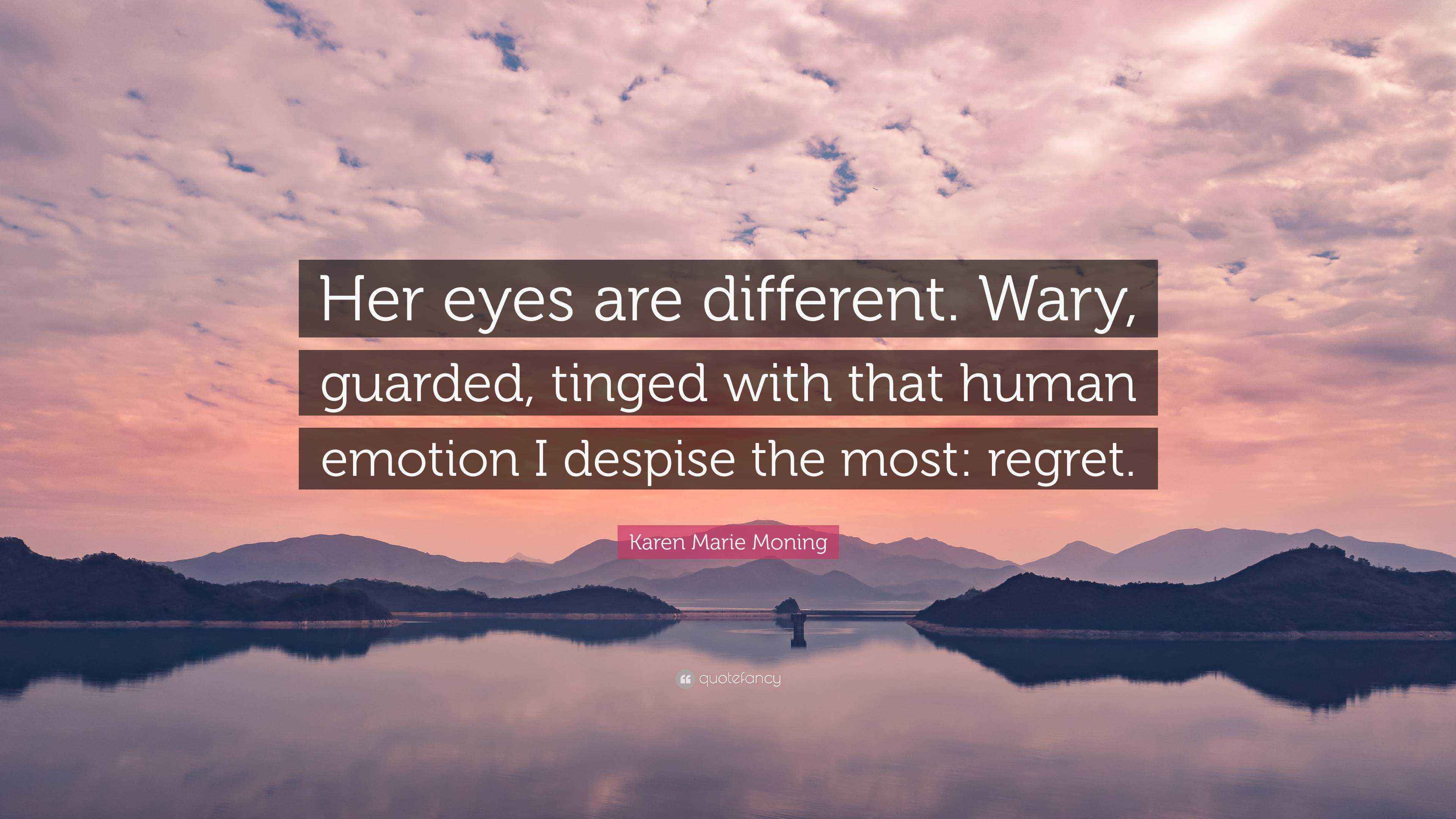 Karen Marie Moning Quote: “Her eyes are different. Wary, guarded ...