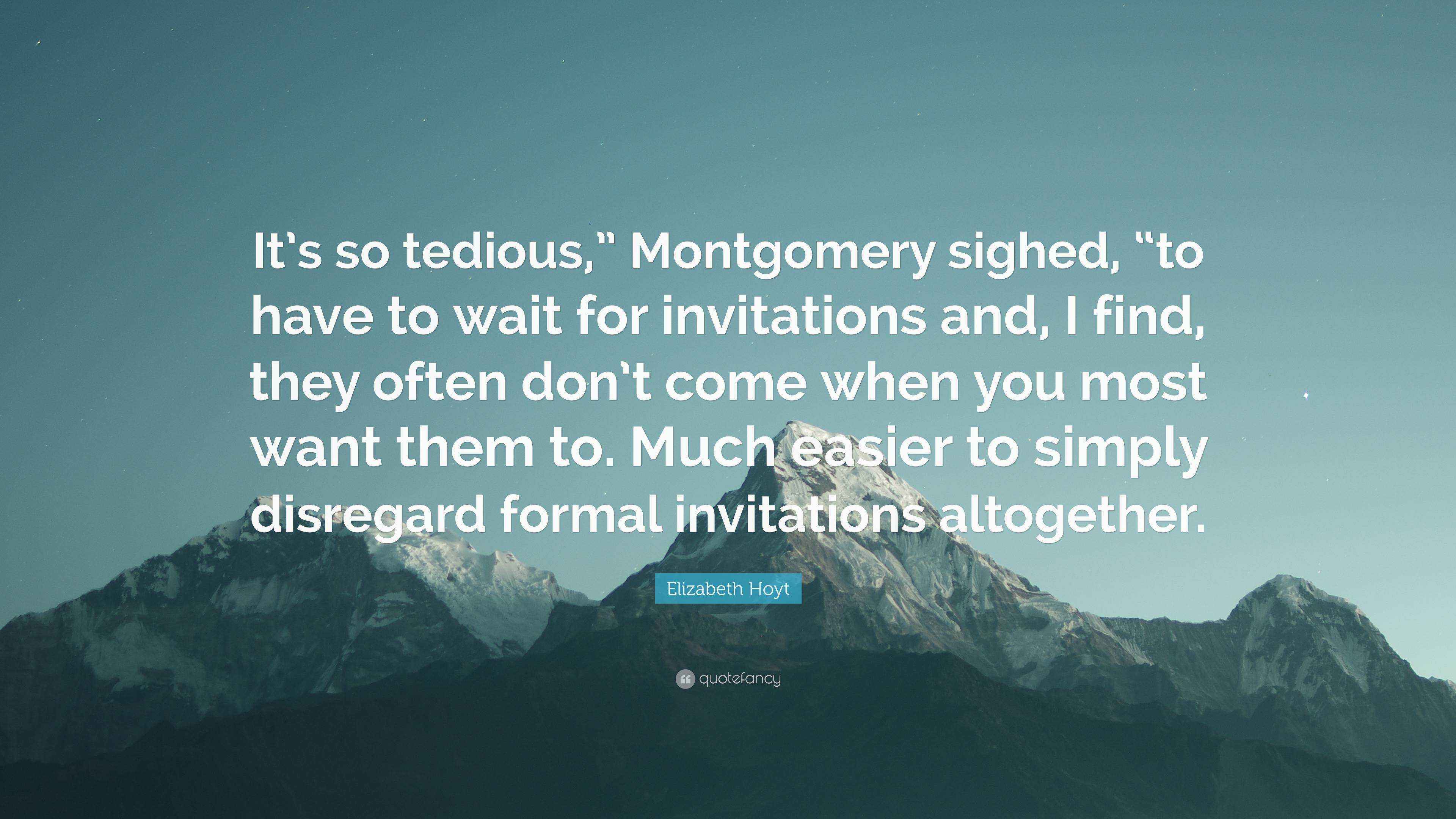 Elizabeth Hoyt Quote: “It’s so tedious,” Montgomery sighed, “to have to ...