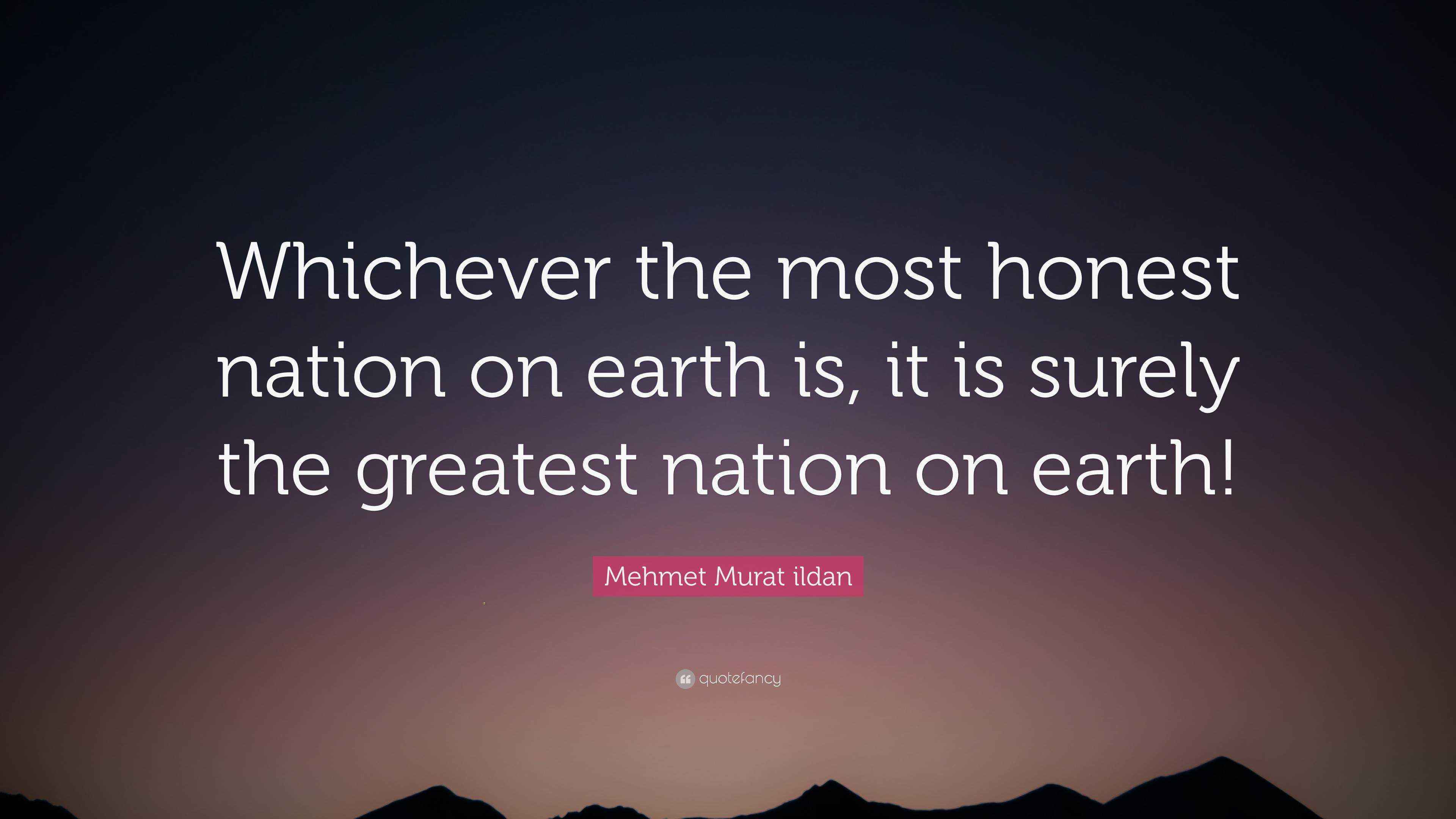 Mehmet Murat ildan Quote: “Whichever the most honest nation on earth is ...