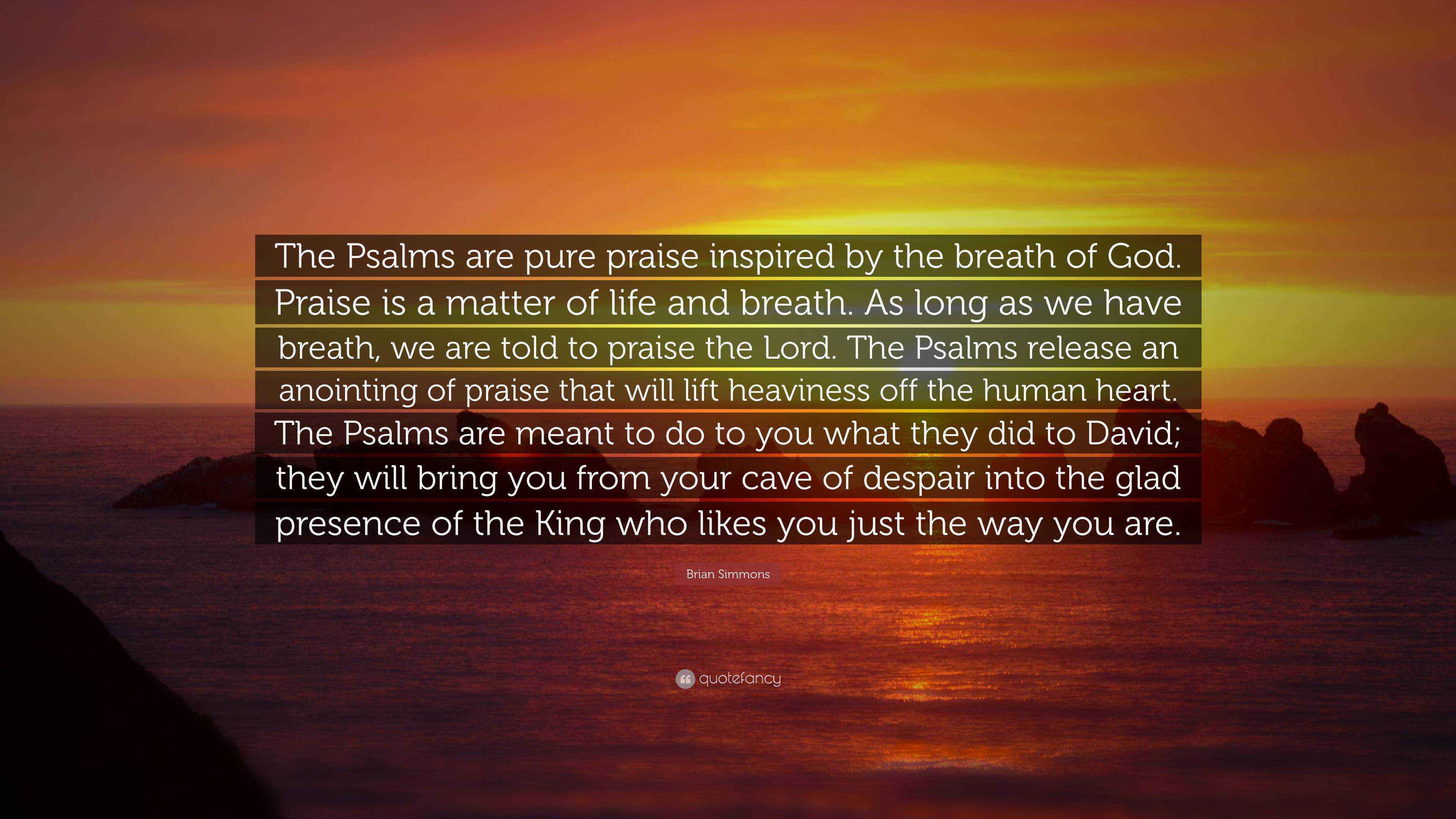 Brian Simmons Quote: “The Psalms are pure praise inspired by the breath ...