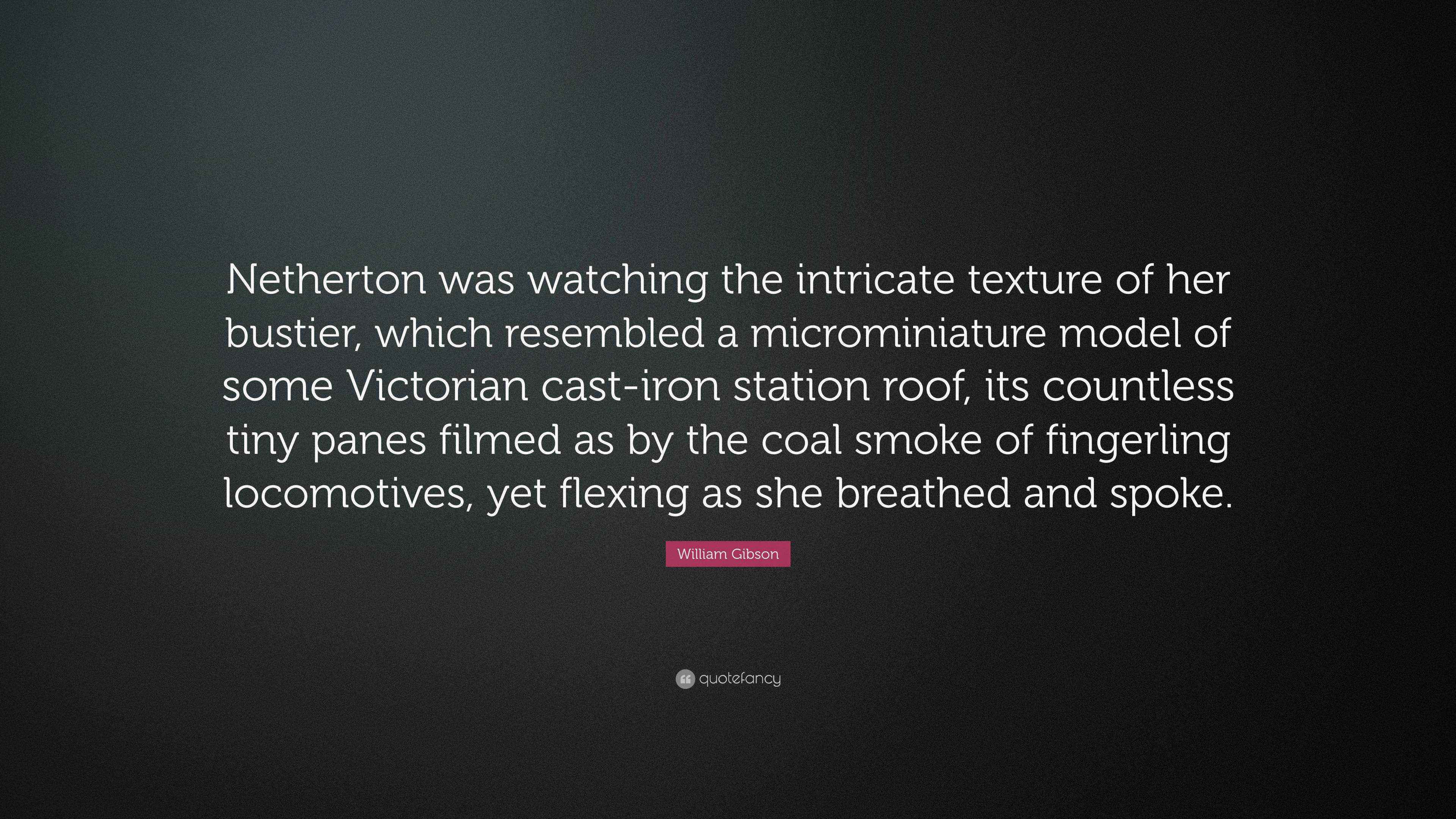 William Gibson Quote: “Netherton was watching the intricate texture of ...