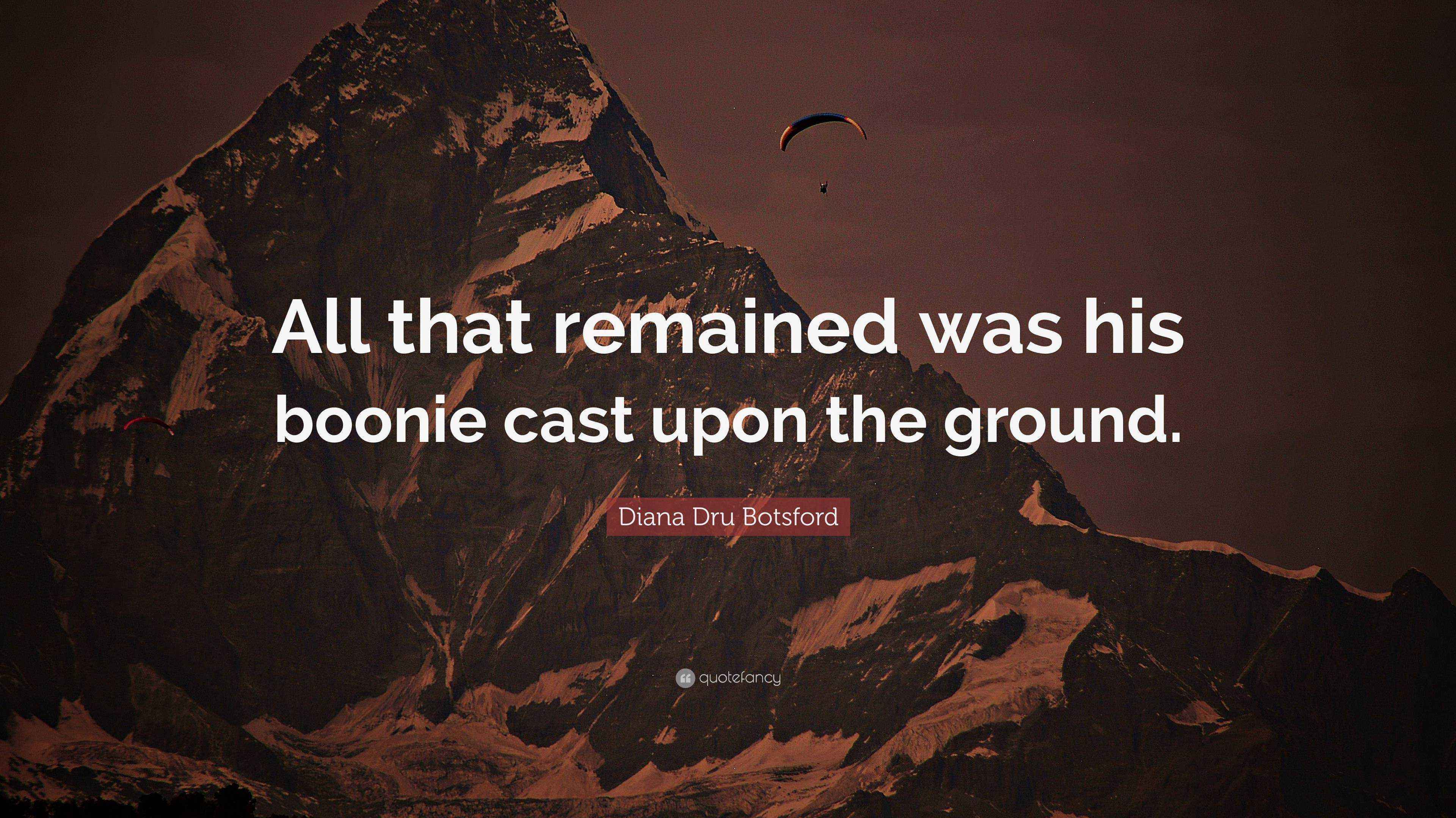Diana Dru Botsford Quote: “All that remained was his boonie cast upon ...