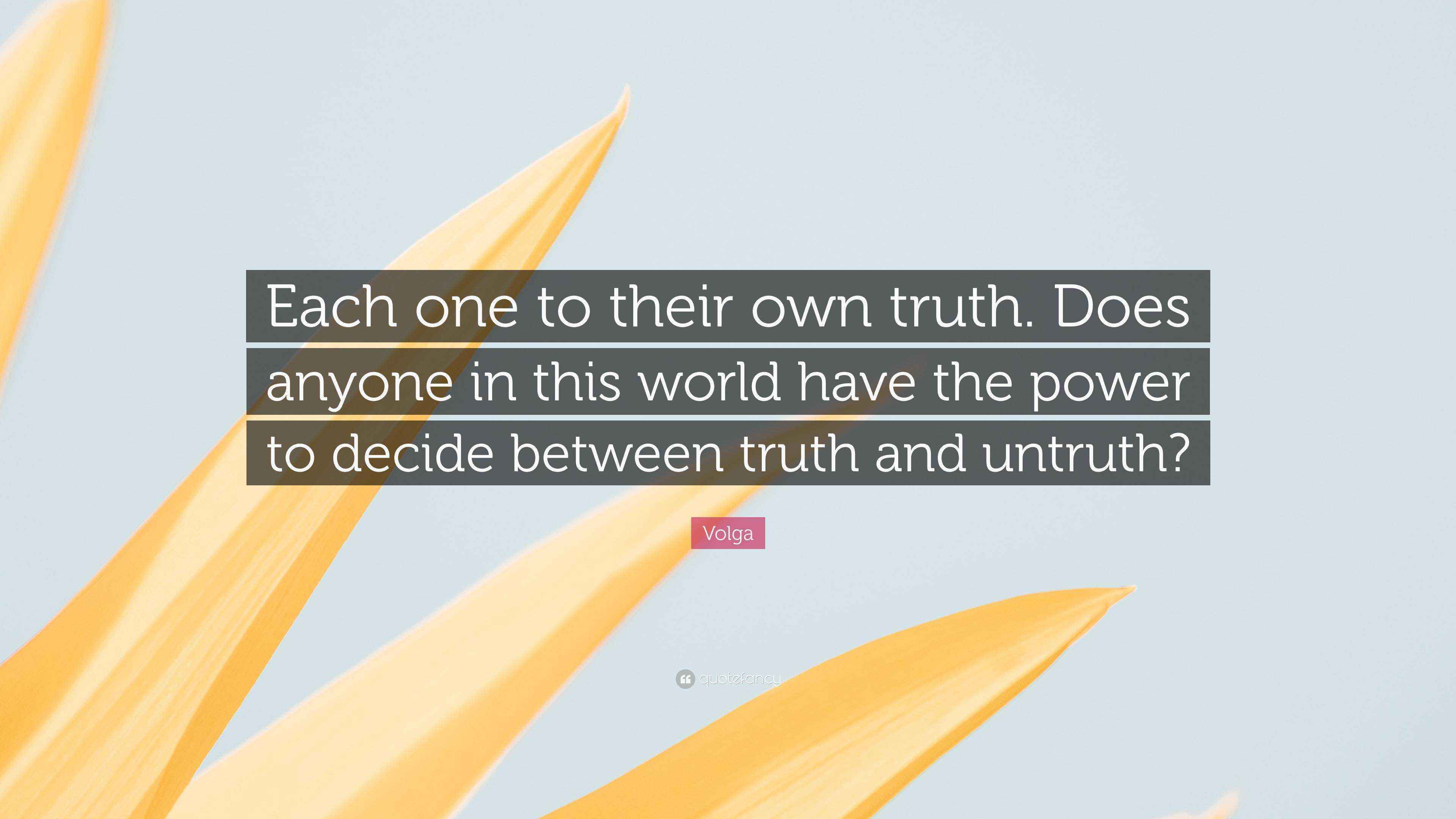 Volga Quote: “Each one to their own truth. Does anyone in this world ...