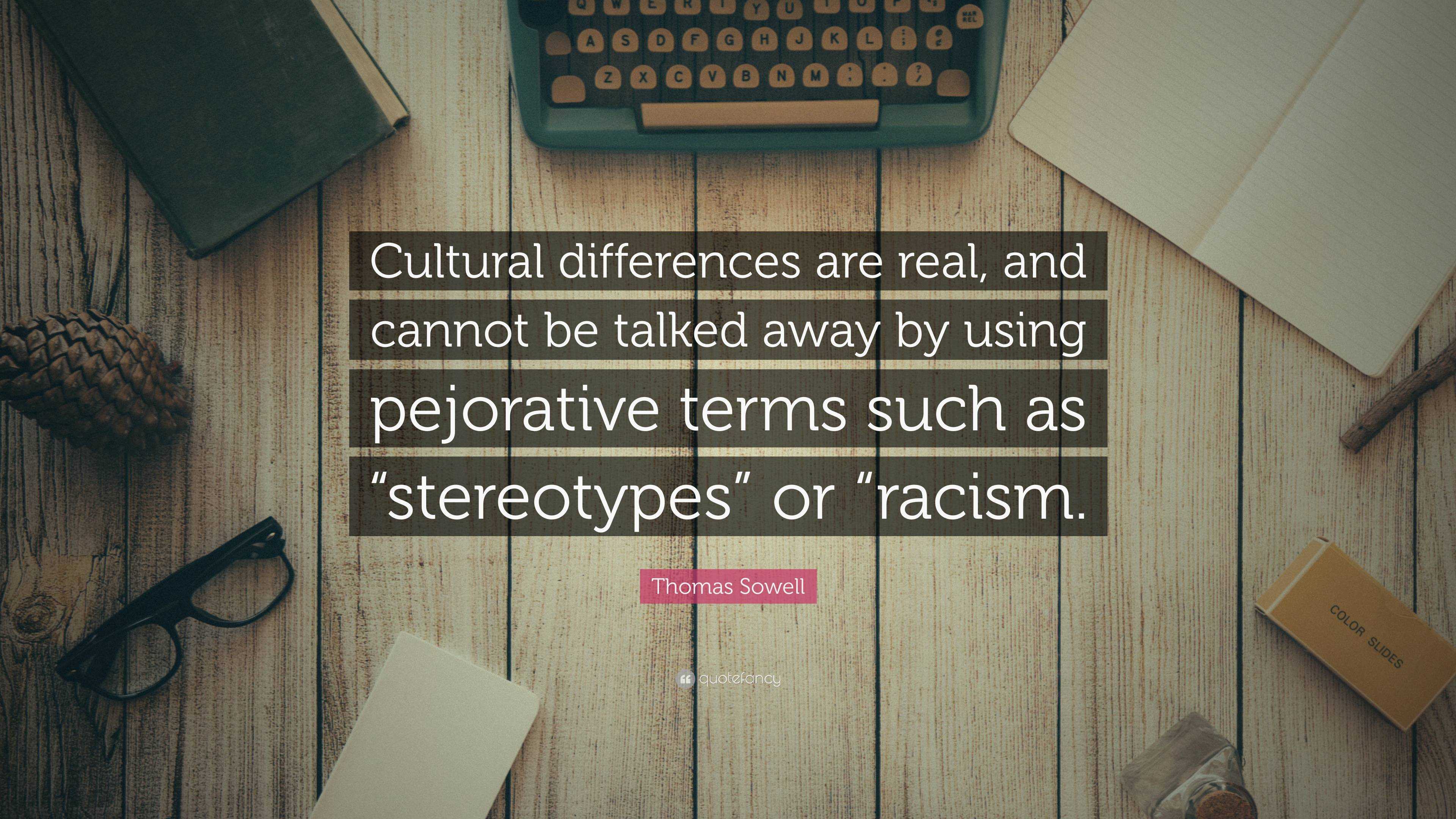 Thomas Sowell Quote: “Cultural differences are real, and cannot be ...