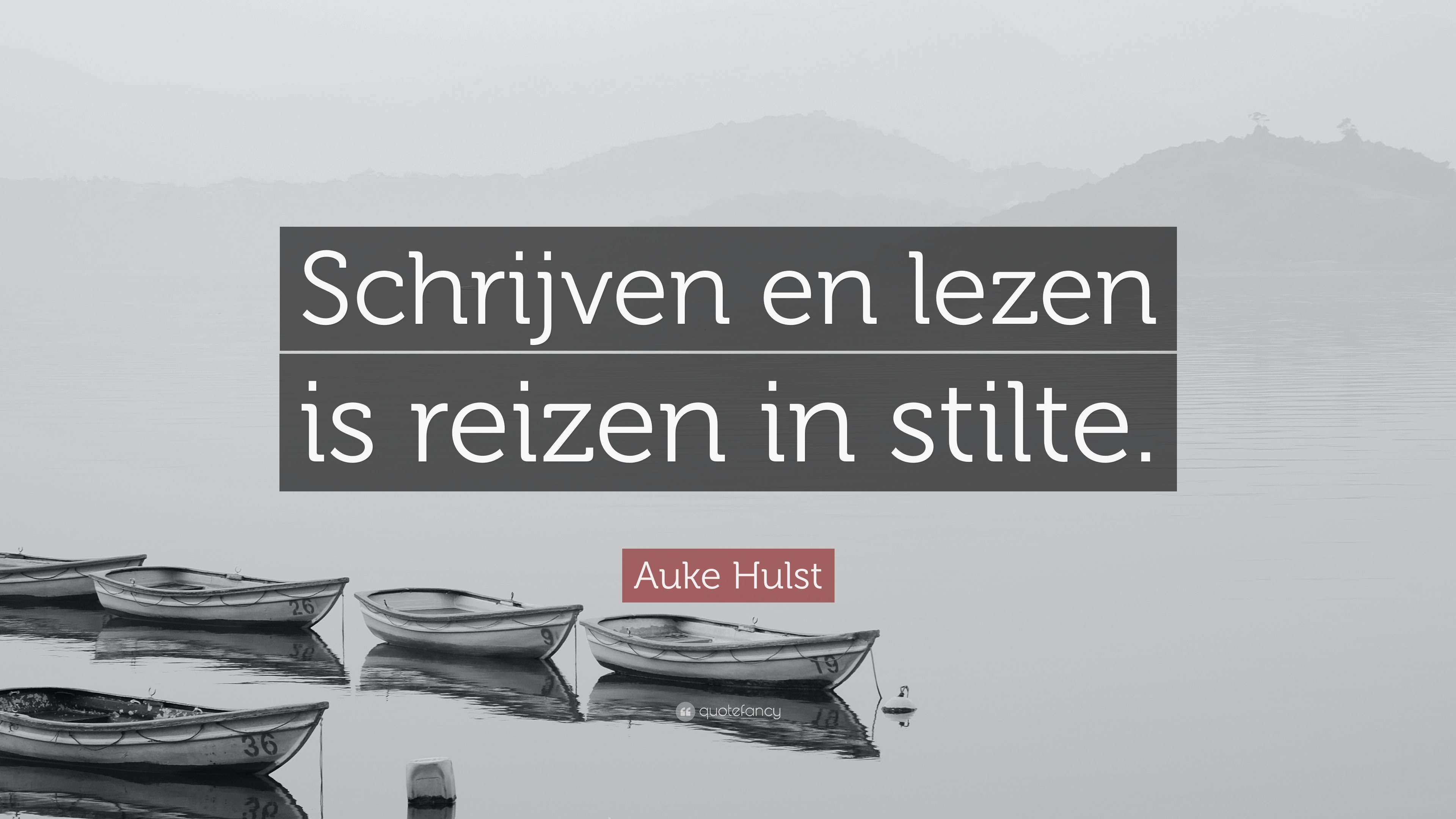 Auke Hulst Quote: “Schrijven en lezen is reizen in stilte.”