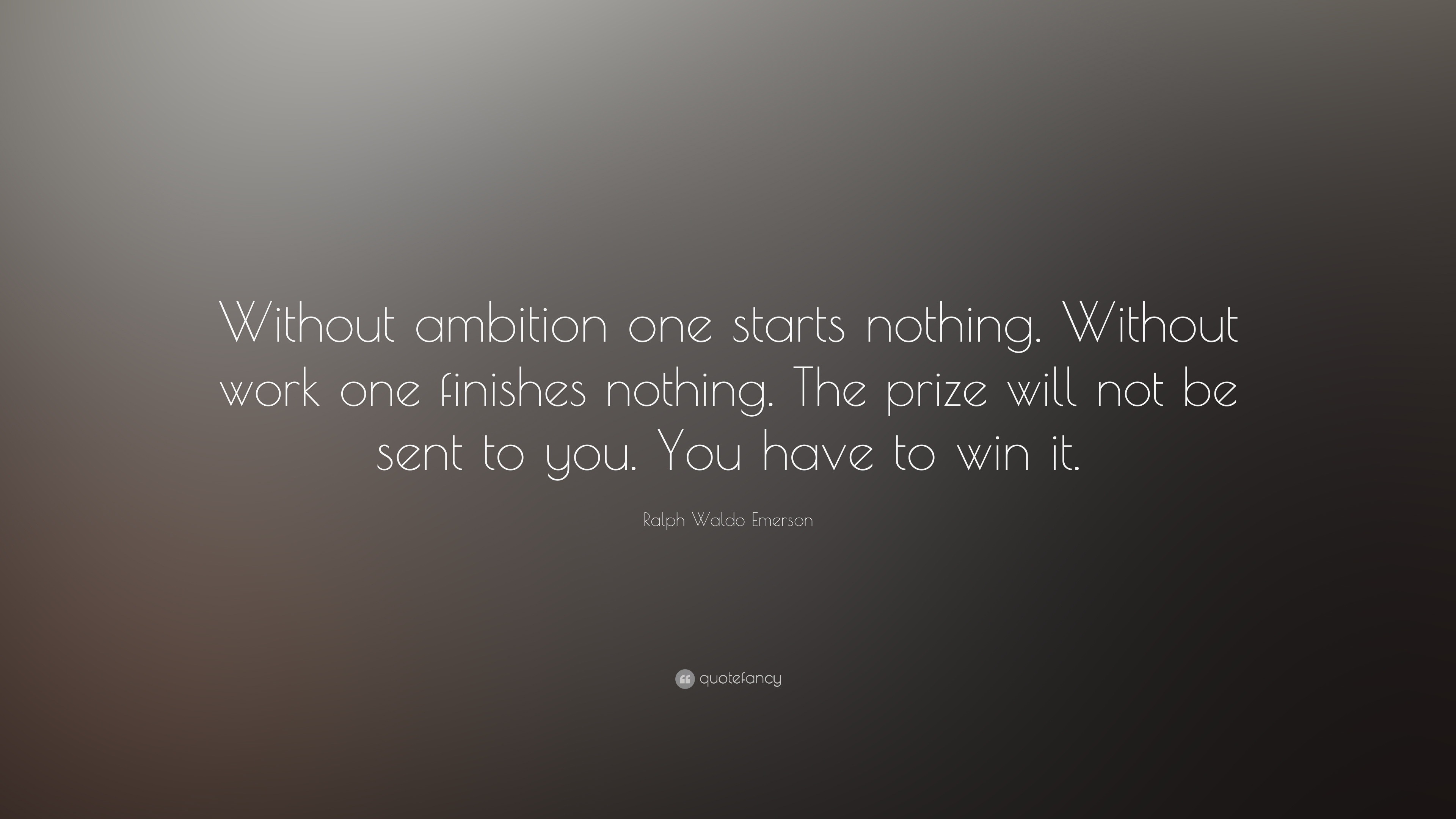 Ralph Waldo Emerson Quote: “Without ambition one starts nothing ...