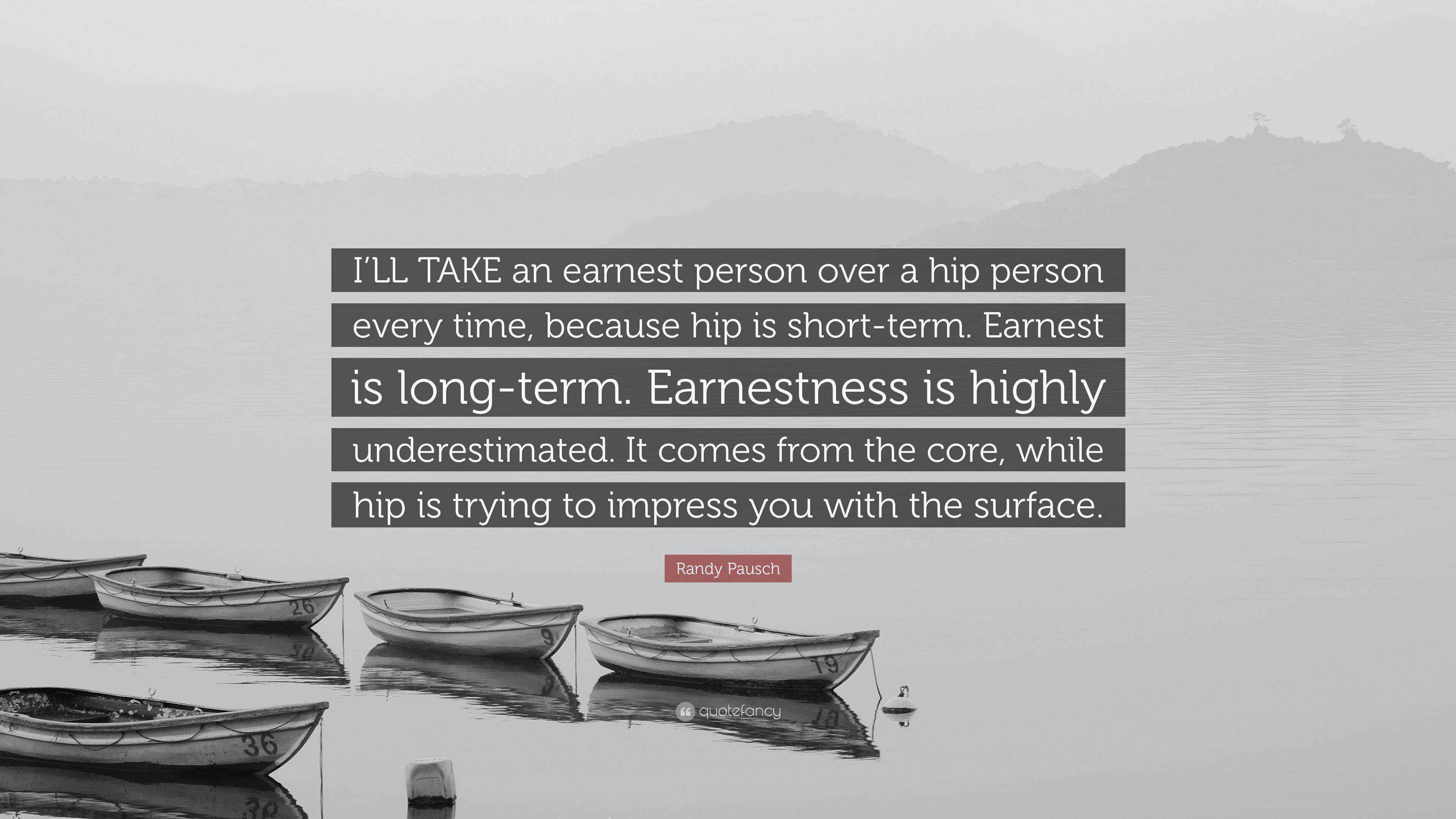 Randy Pausch Quote: “I’LL TAKE an earnest person over a hip person ...