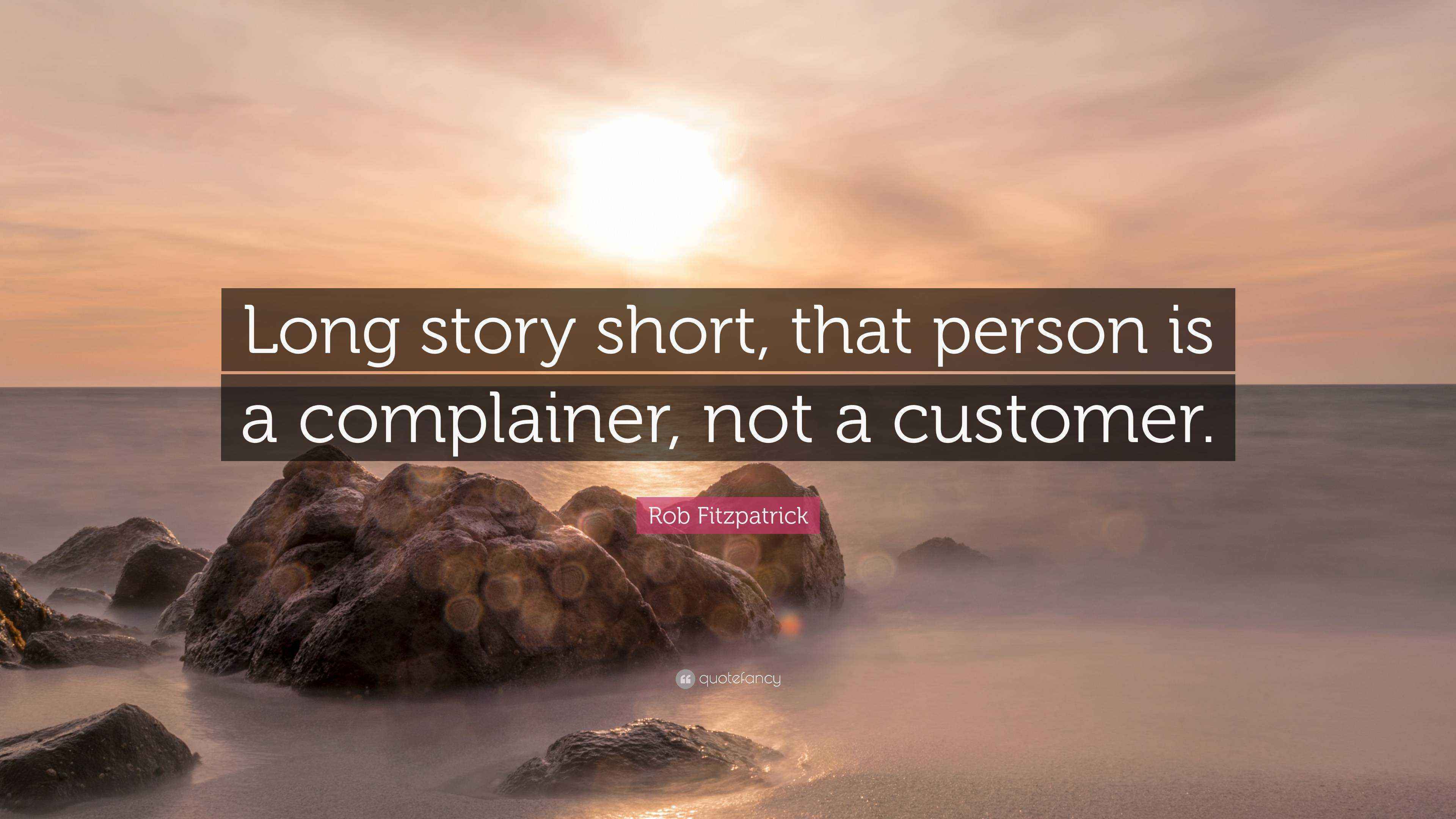 Rob Fitzpatrick Quote: “Long story short, that person is a complainer ...