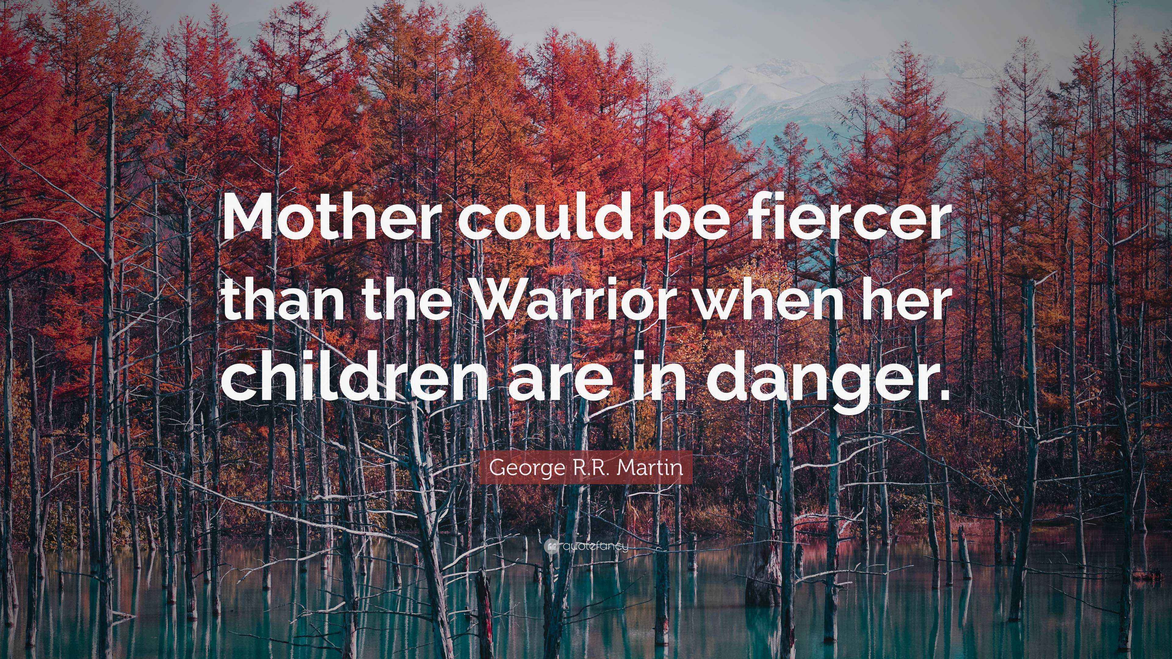George R.R. Martin Quote: “Mother could be fiercer than the Warrior ...