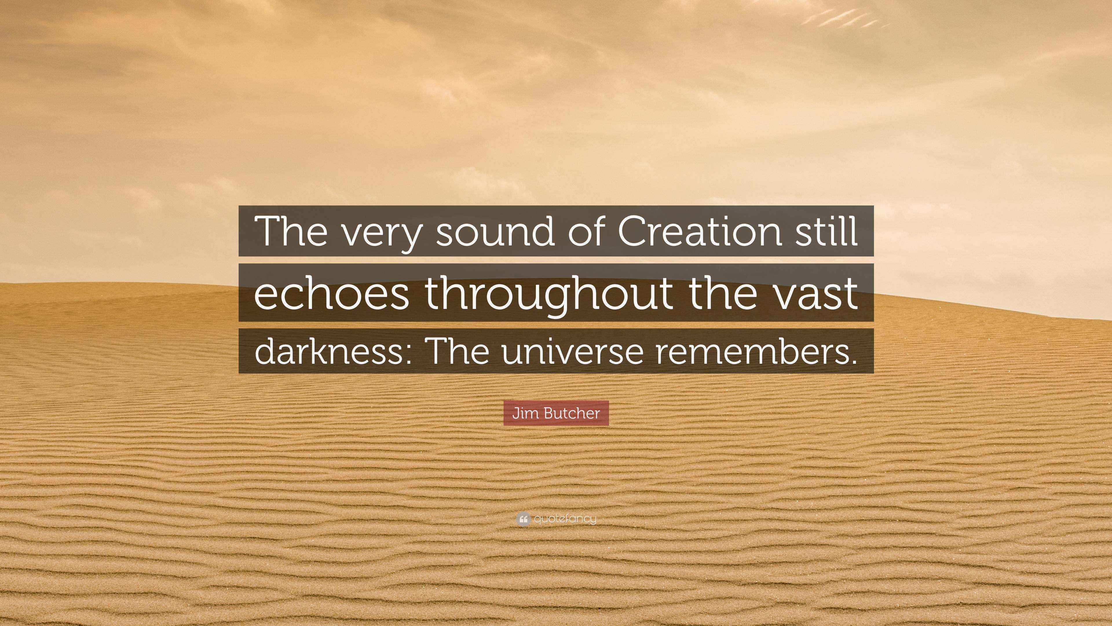 Jim Butcher Quote: “The very sound of Creation still echoes throughout ...