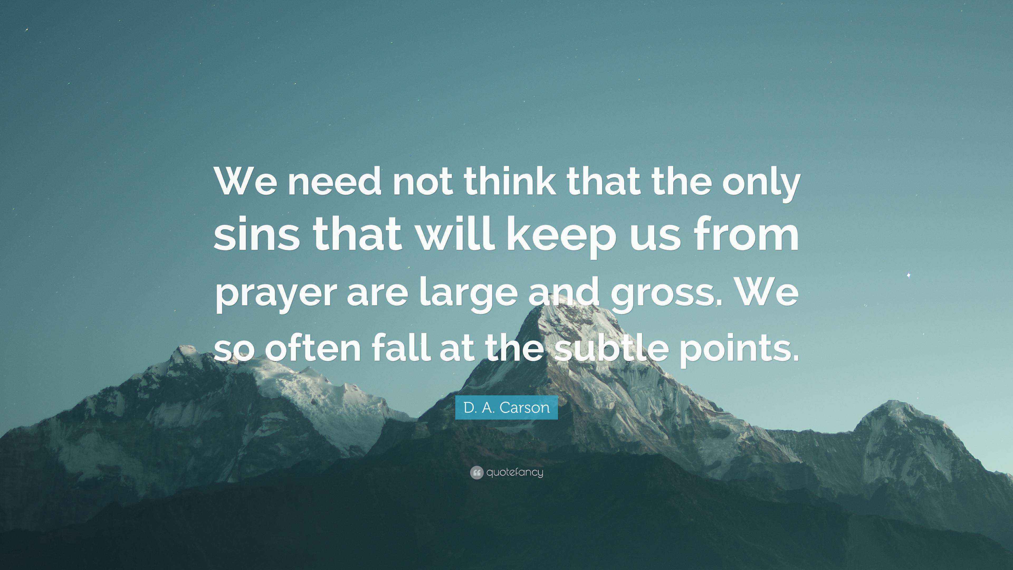 D. A. Carson Quote: “We need not think that the only sins that will ...
