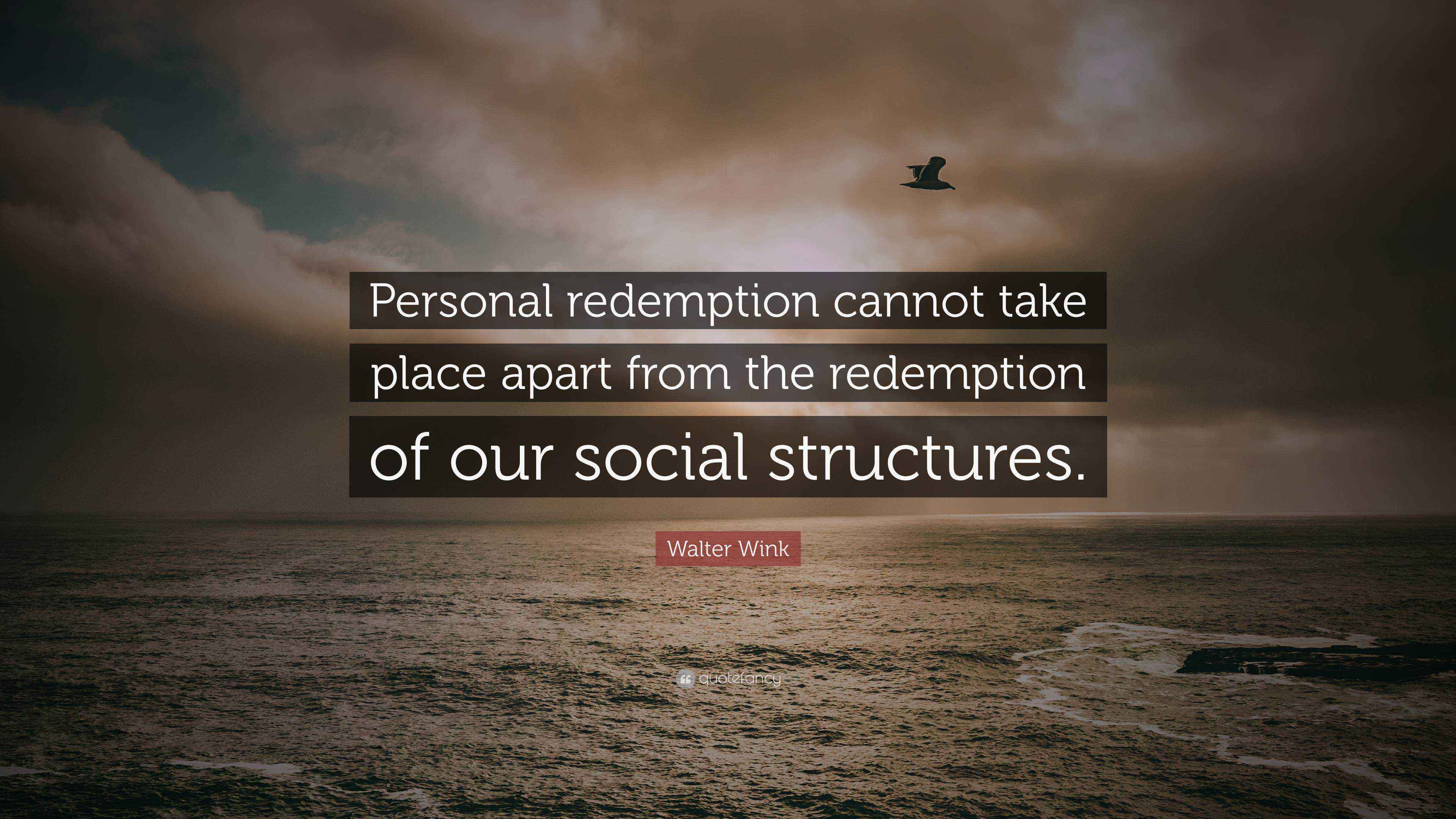 Walter Wink Quote: “Personal redemption cannot take place apart from ...