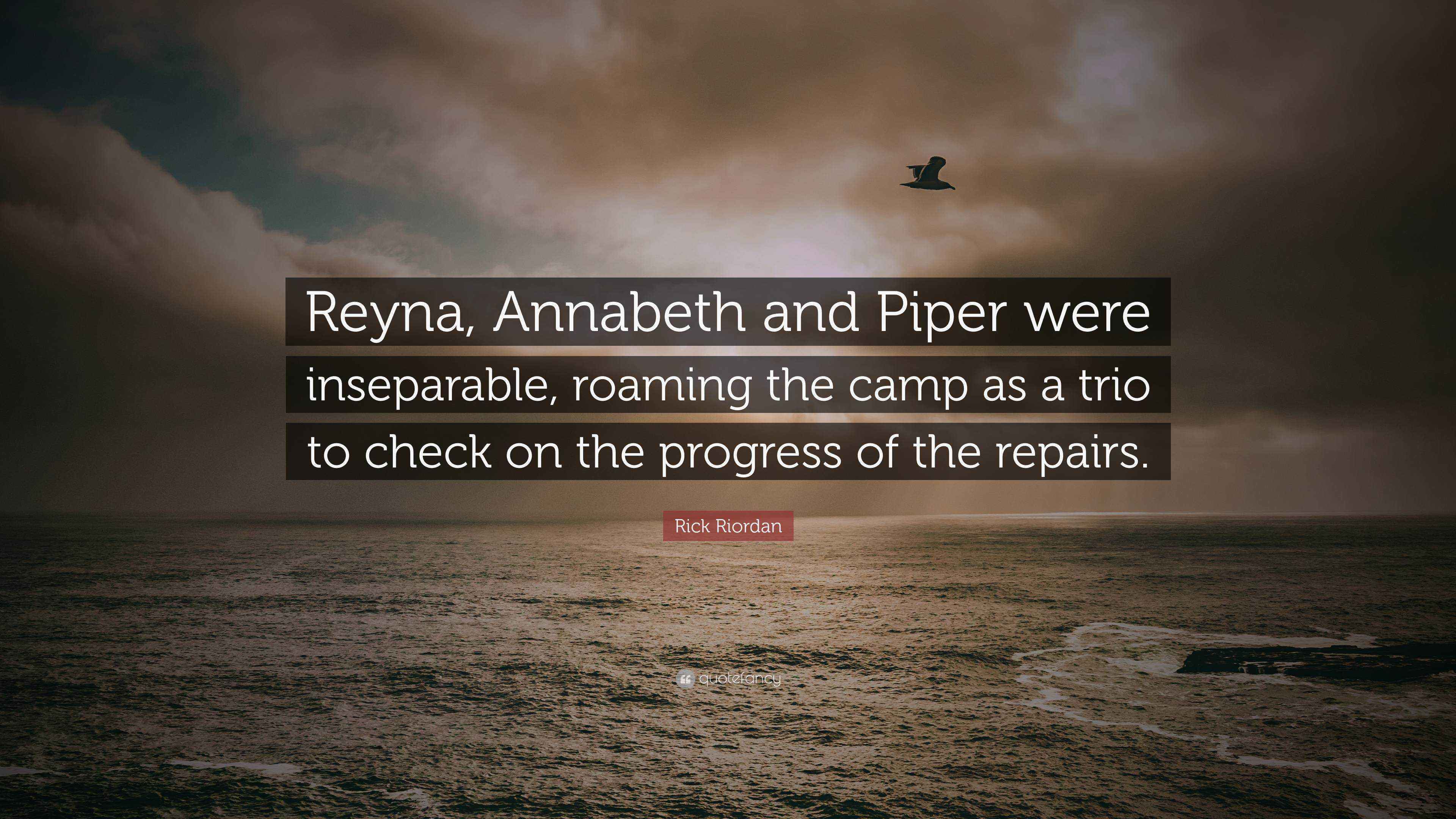 Rick Riordan Quote: “Reyna, Annabeth and Piper were inseparable ...