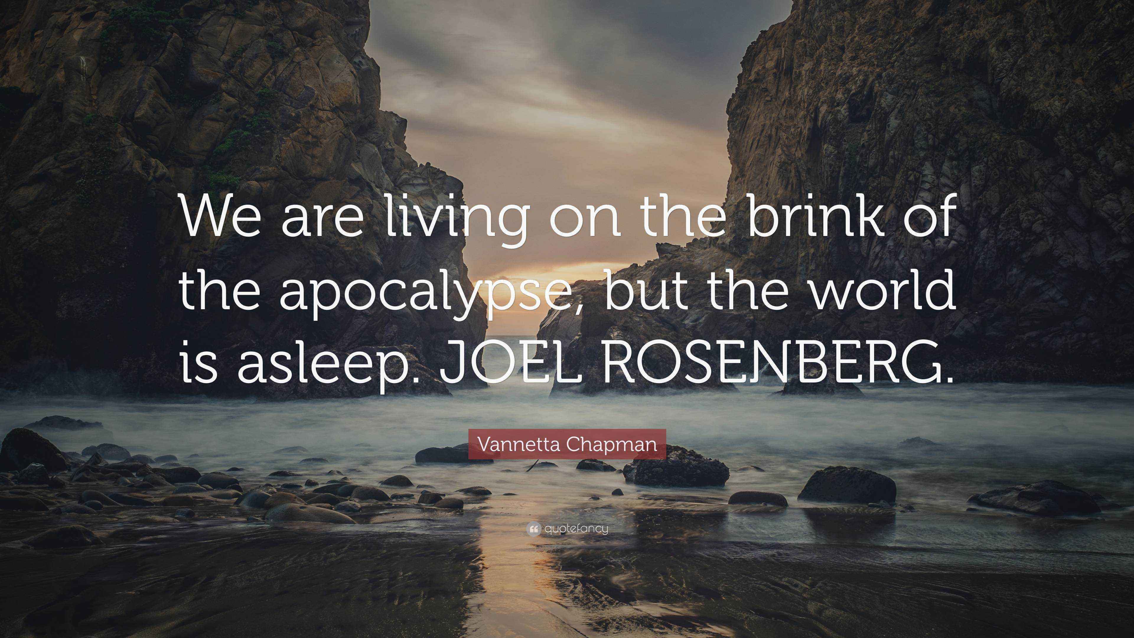 Vannetta Chapman Quote: “We are living on the brink of the apocalypse ...