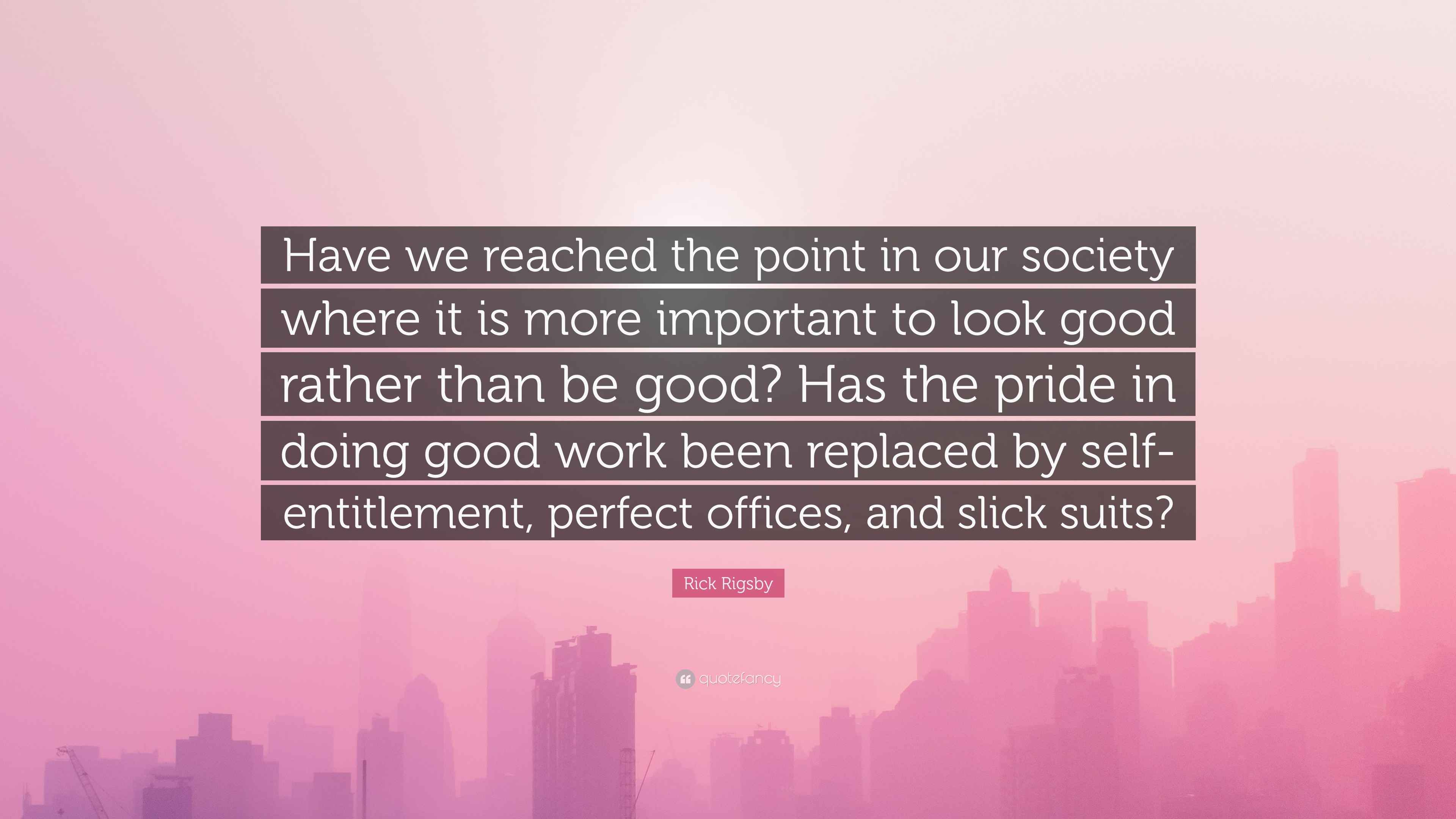 Rick Rigsby Quote: “Have we reached the point in our society where it ...