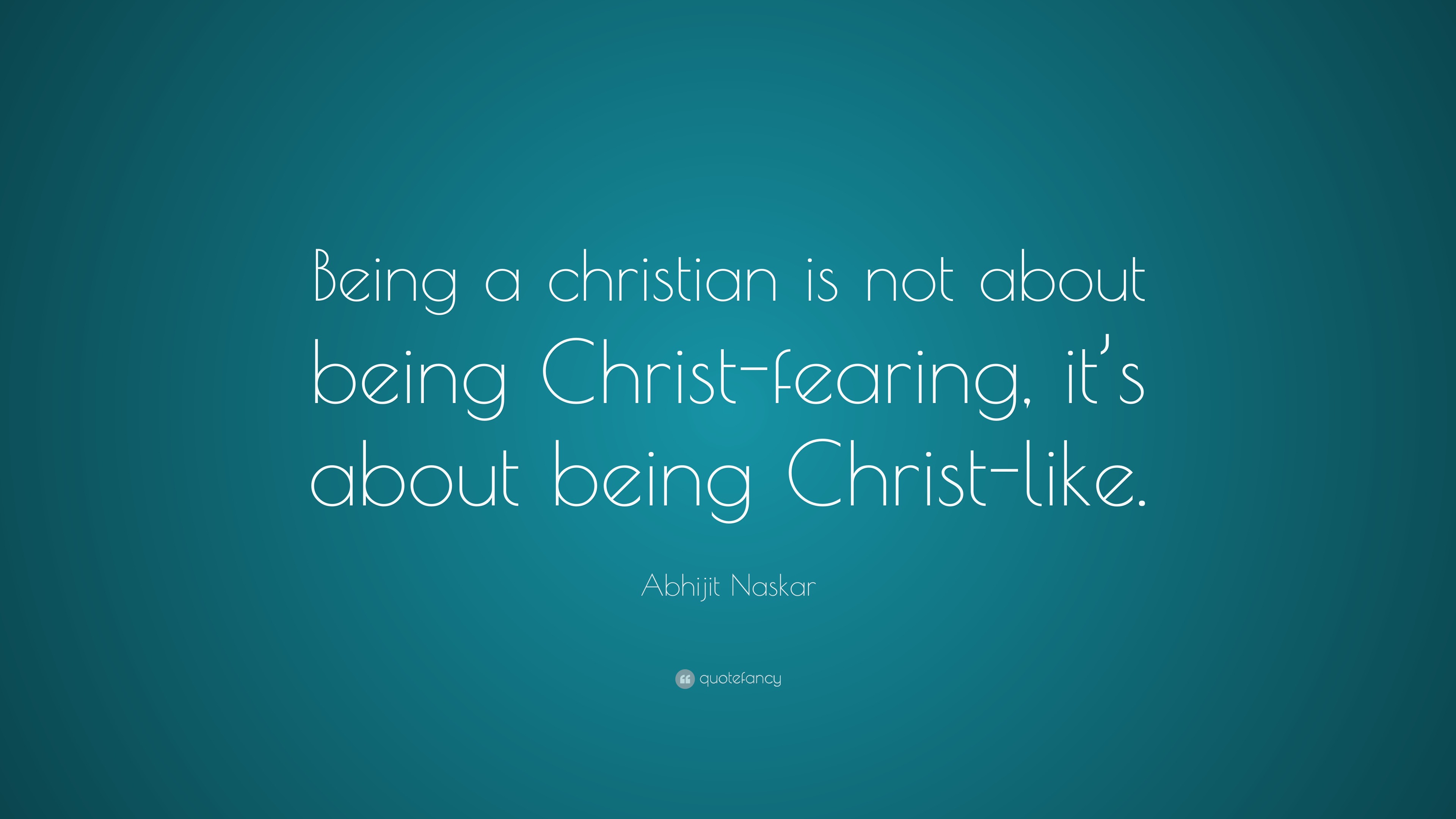 Abhijit Naskar Quote: “Being a christian is not about being Christ ...