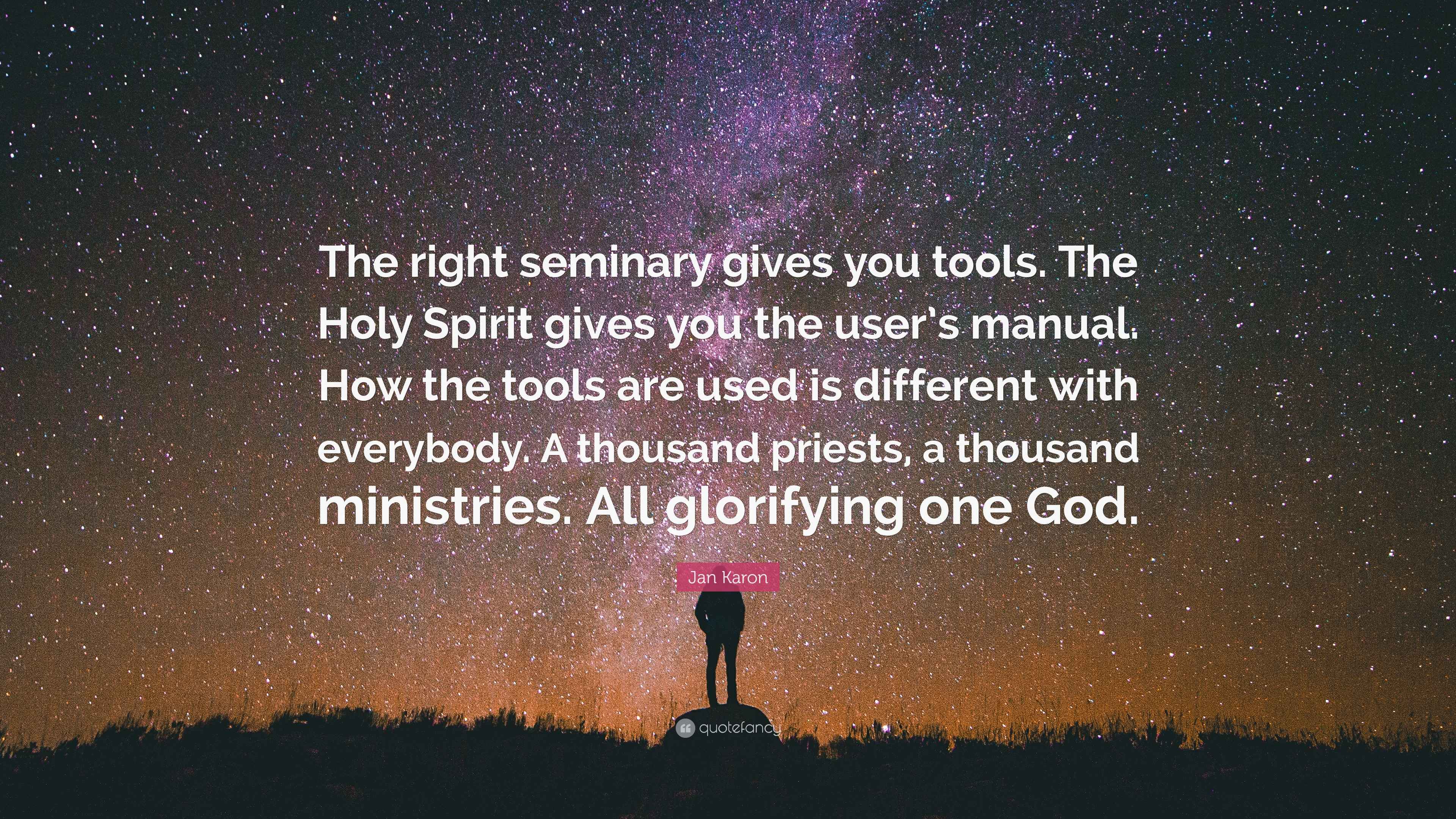 Jan Karon Quote: “The right seminary gives you tools. The Holy Spirit ...