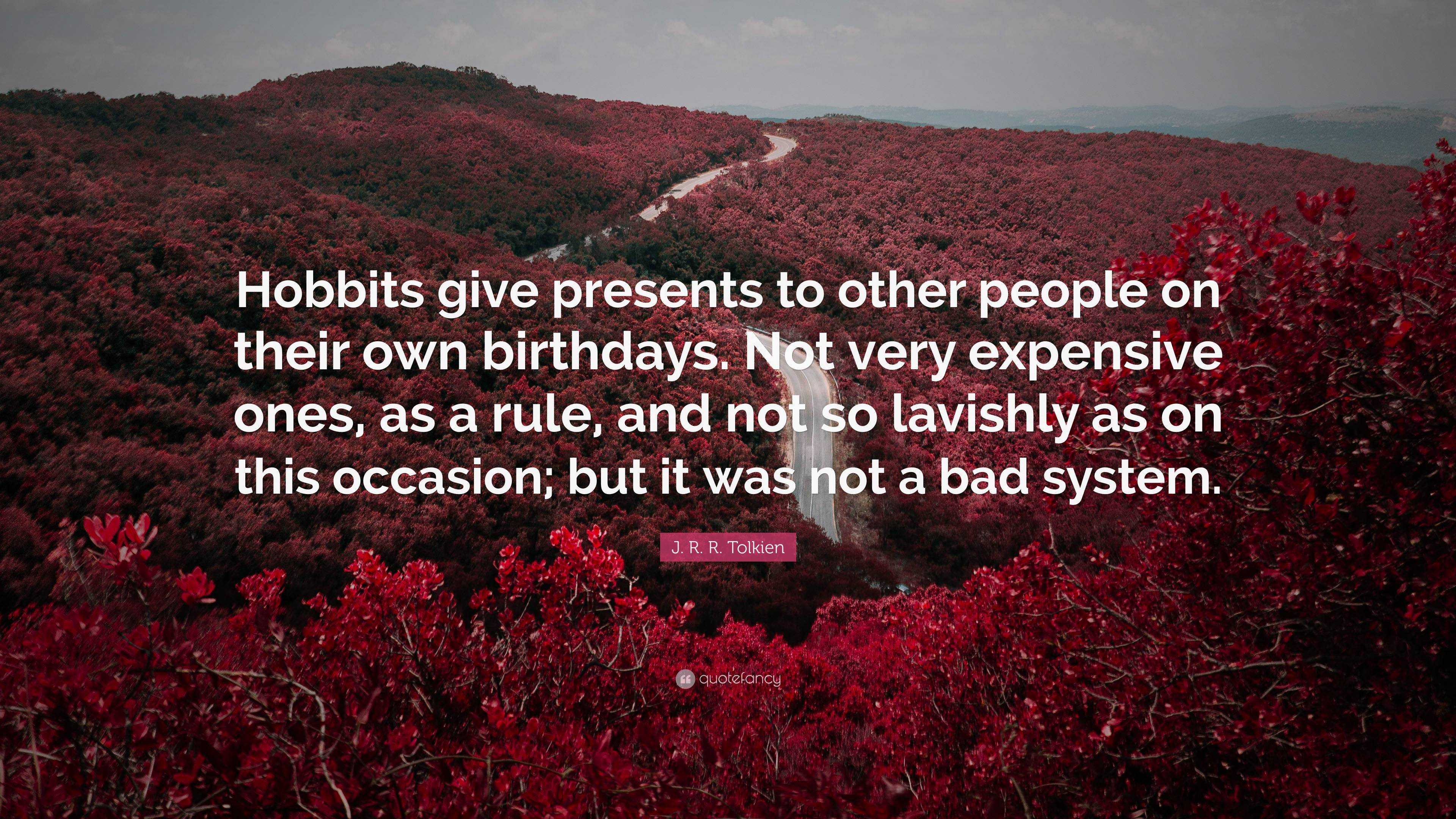 J. R. R. Tolkien Quote: “Hobbits give presents to other people on their ...