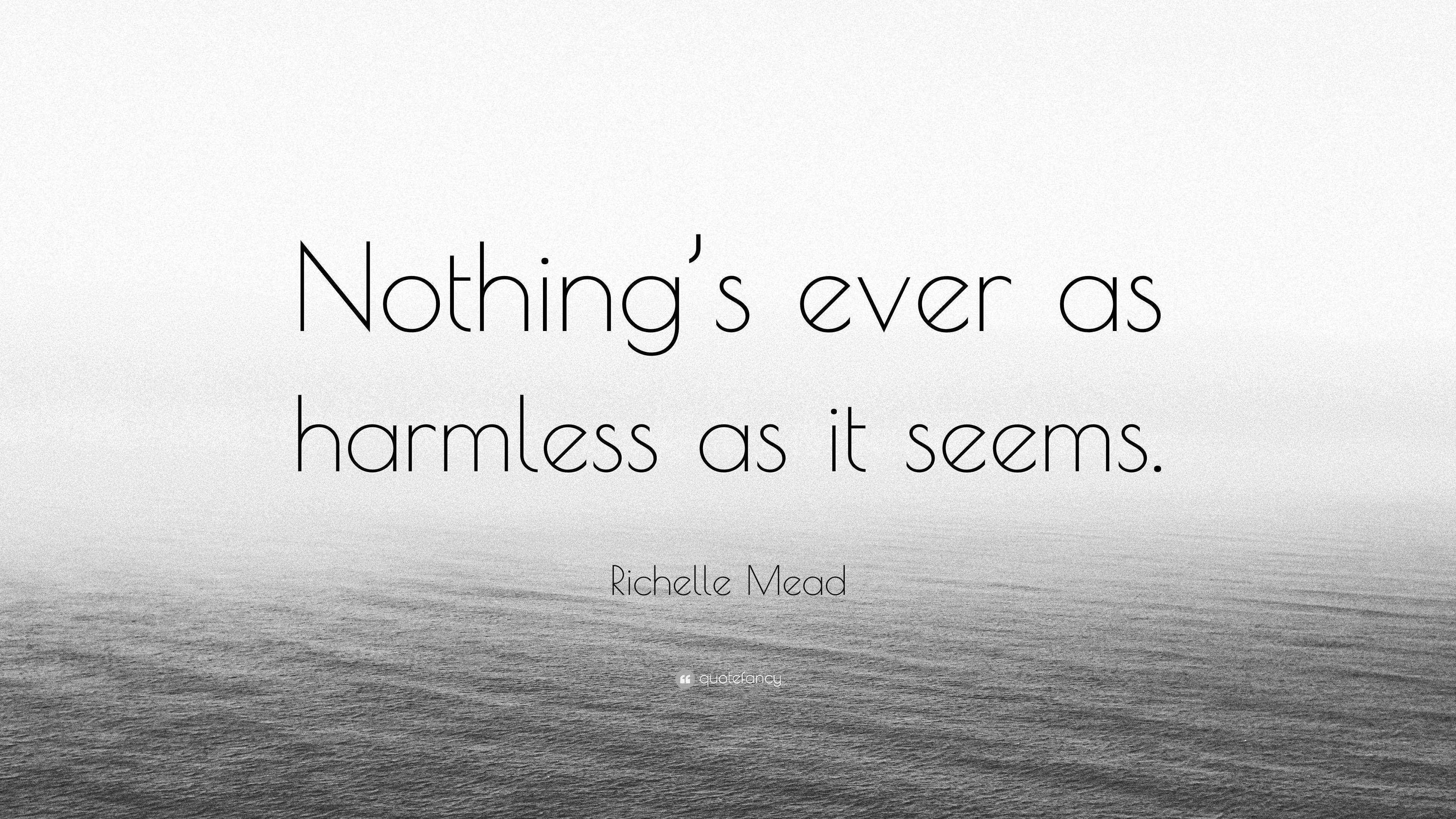Richelle Mead Quote: “Nothing’s ever as harmless as it seems.”