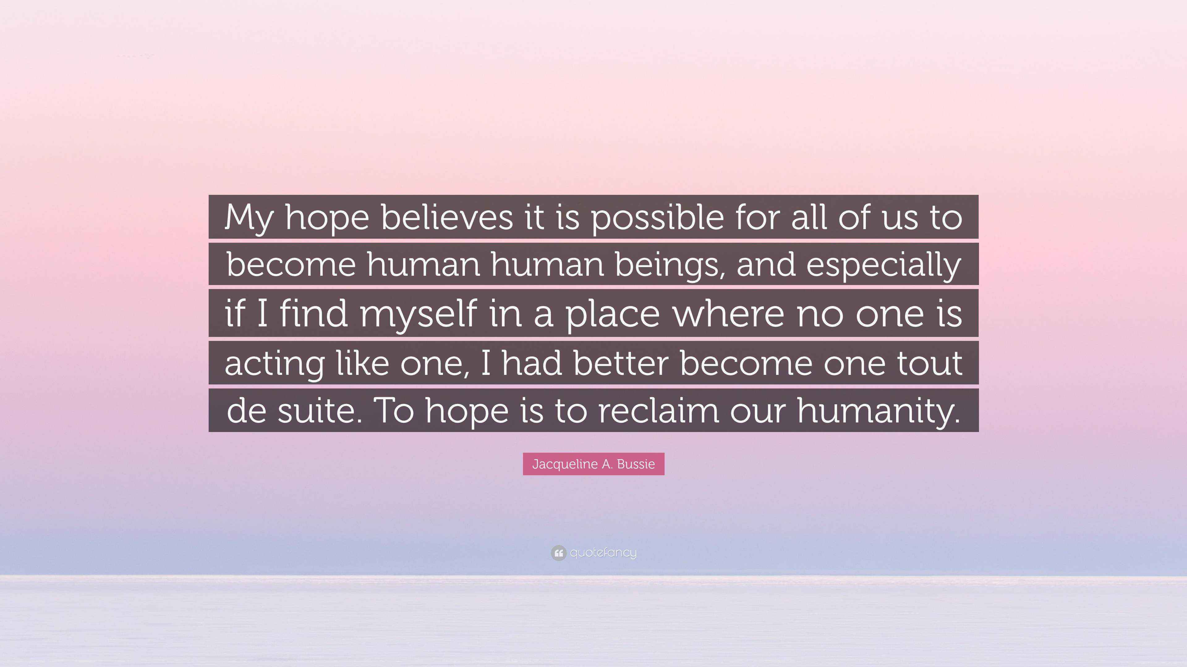 Jacqueline A. Bussie Quote: “My hope believes it is possible for all of ...