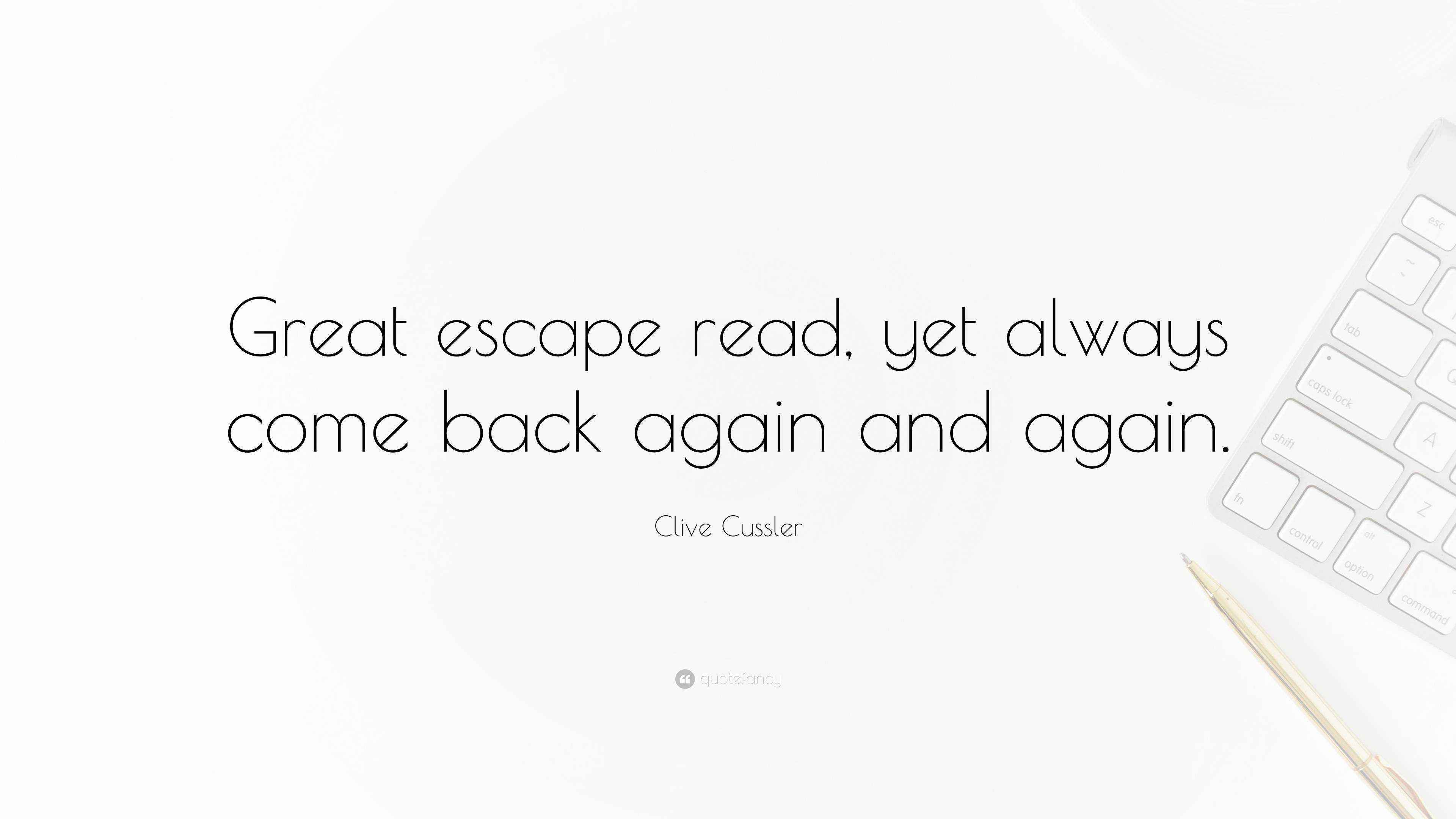 Clive Cussler Quote: “Great escape read, yet always come back again and ...