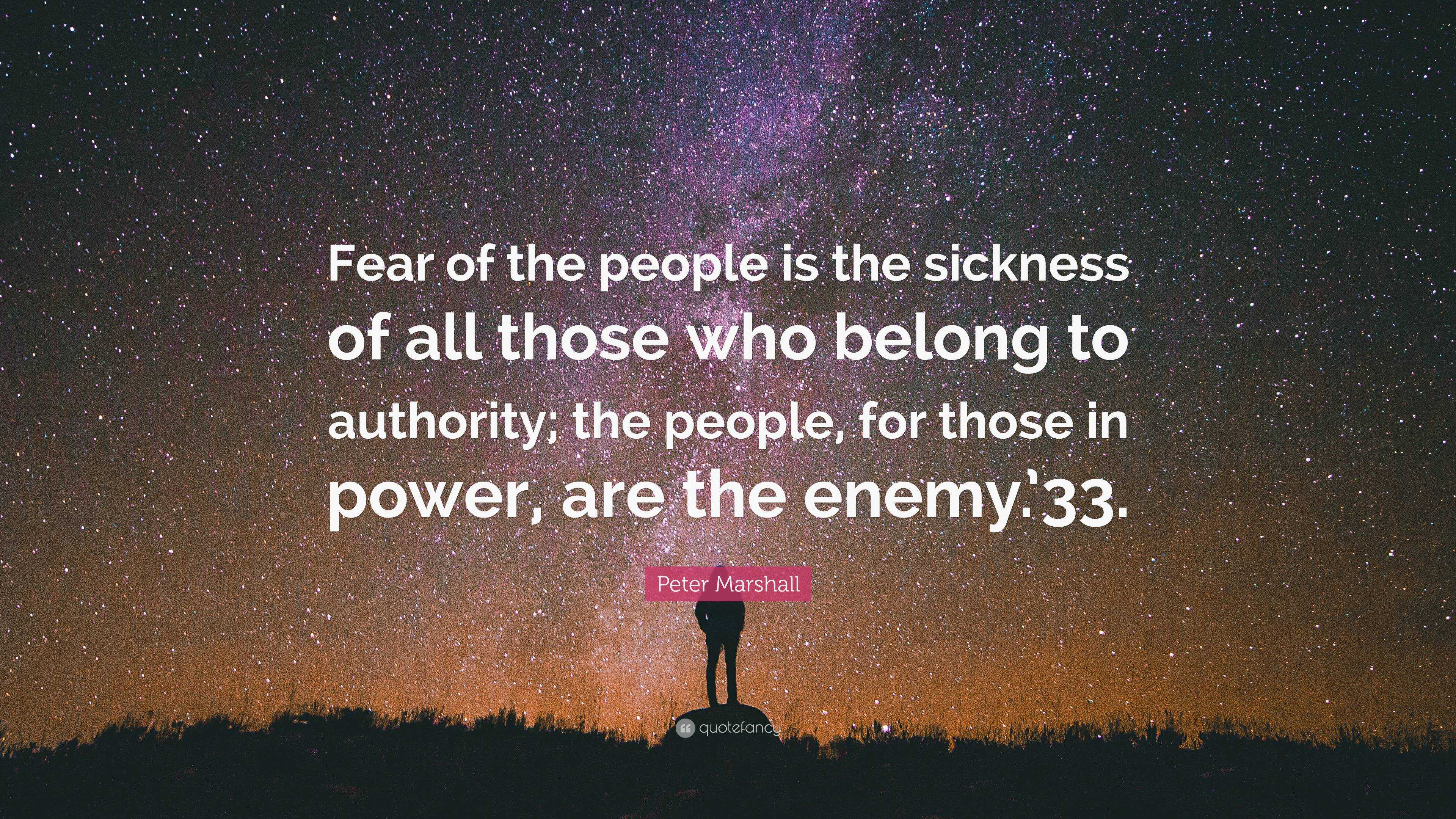 Peter Marshall Quote: “Fear of the people is the sickness of all those ...