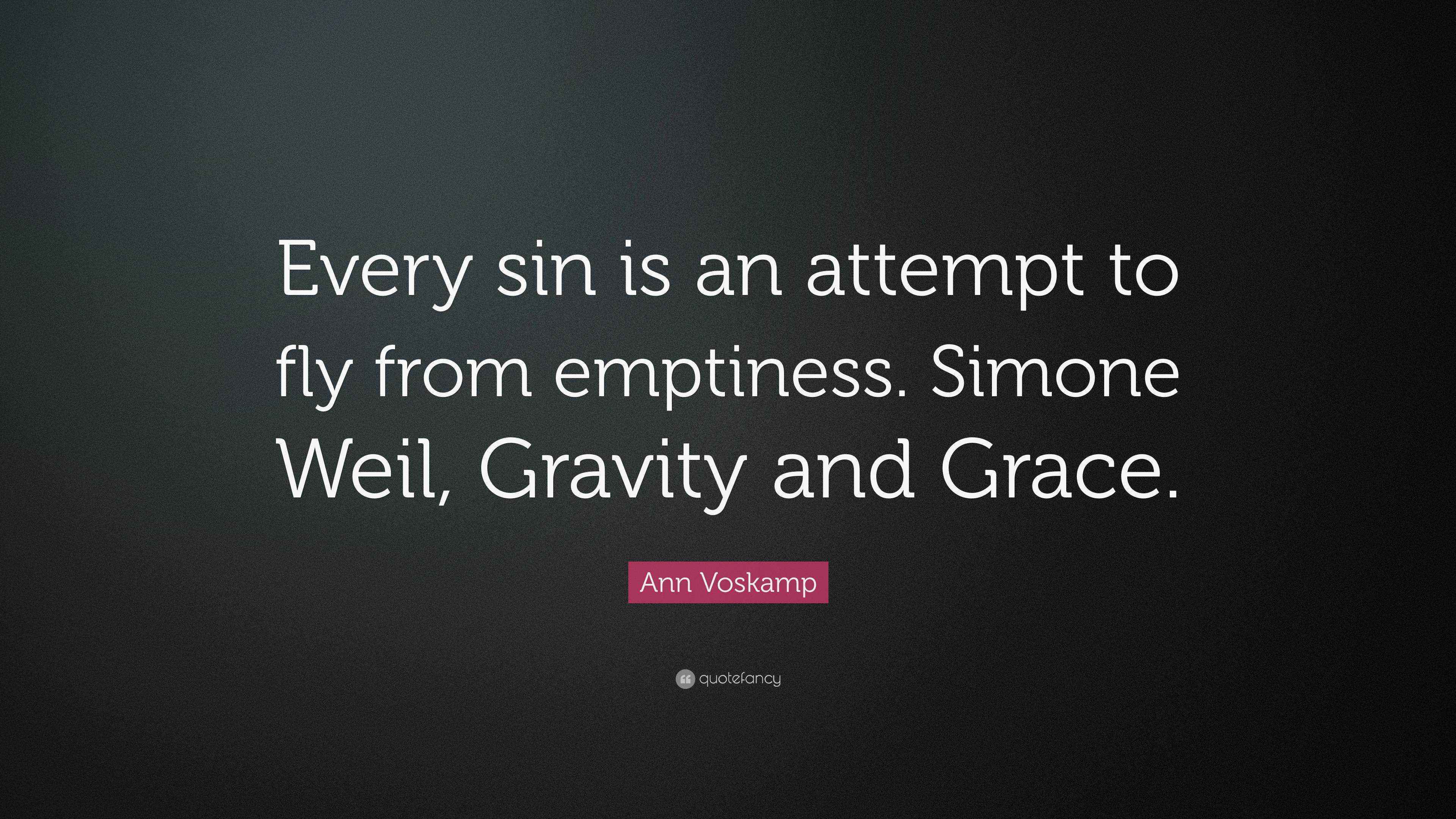 Ann Voskamp Quote: “Every sin is an attempt to fly from emptiness ...