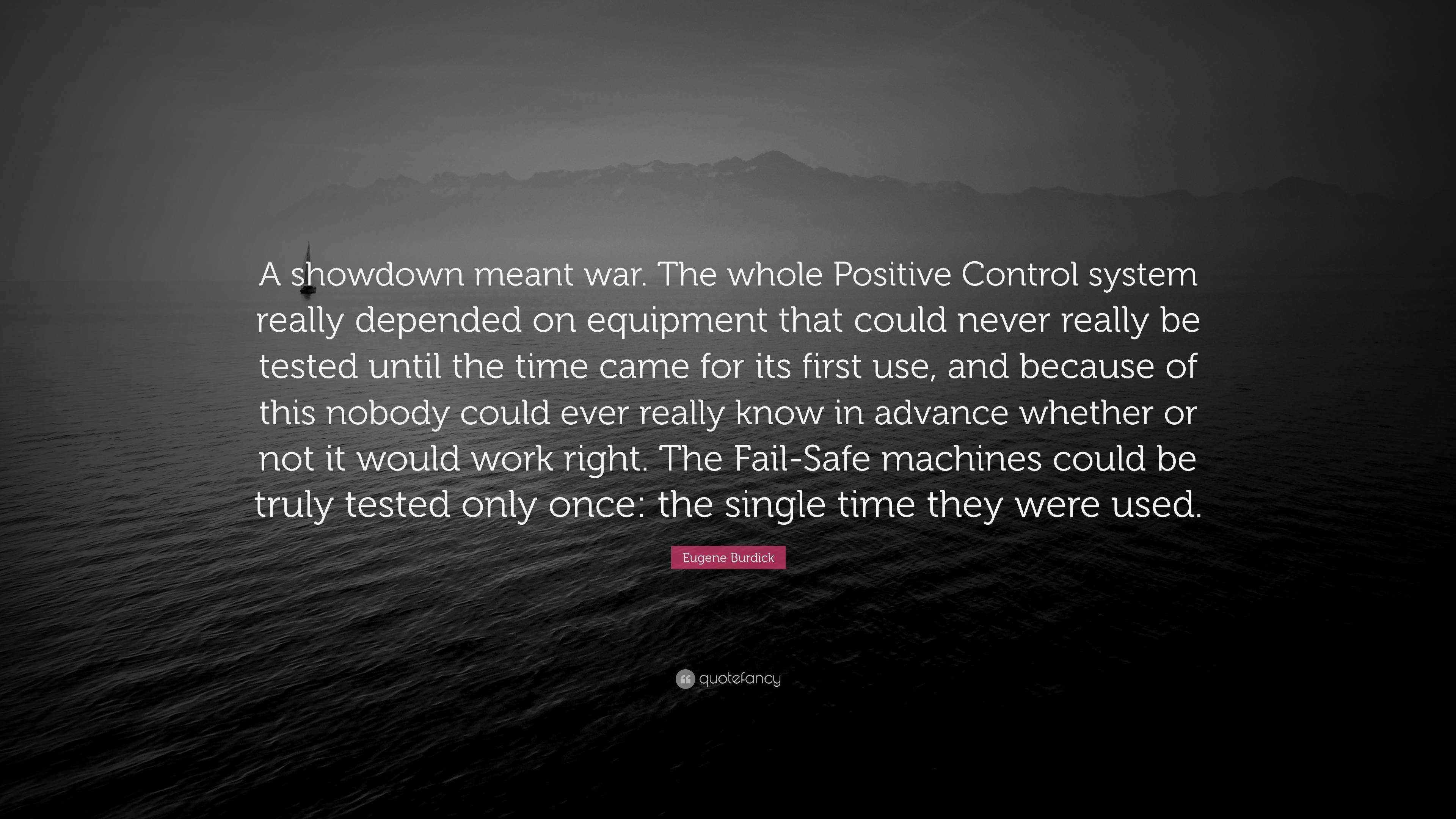 Eugene Burdick Quote: “A showdown meant war. The whole Positive Control ...