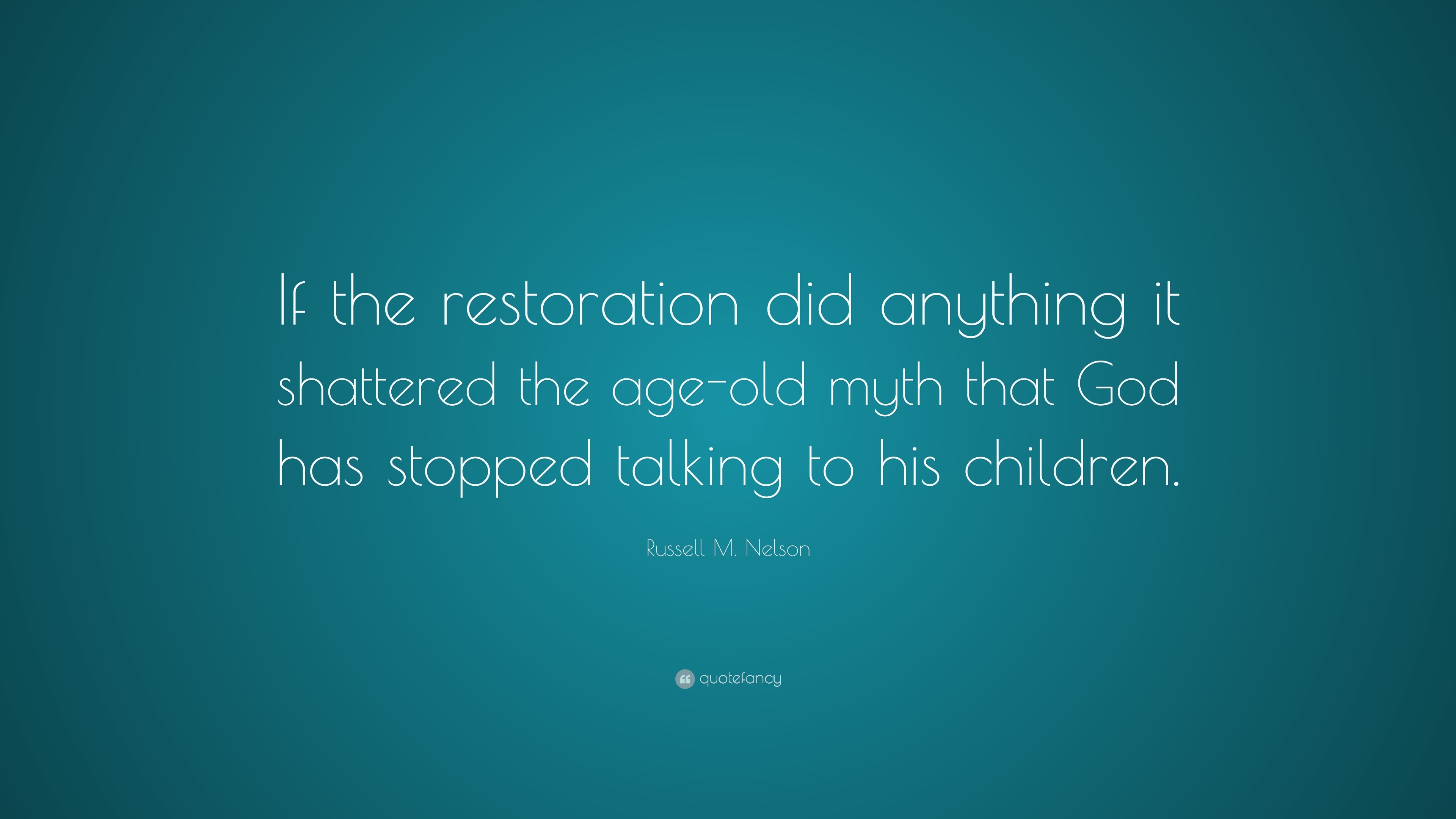 Russell M. Nelson Quote: “If the restoration did anything it shattered ...