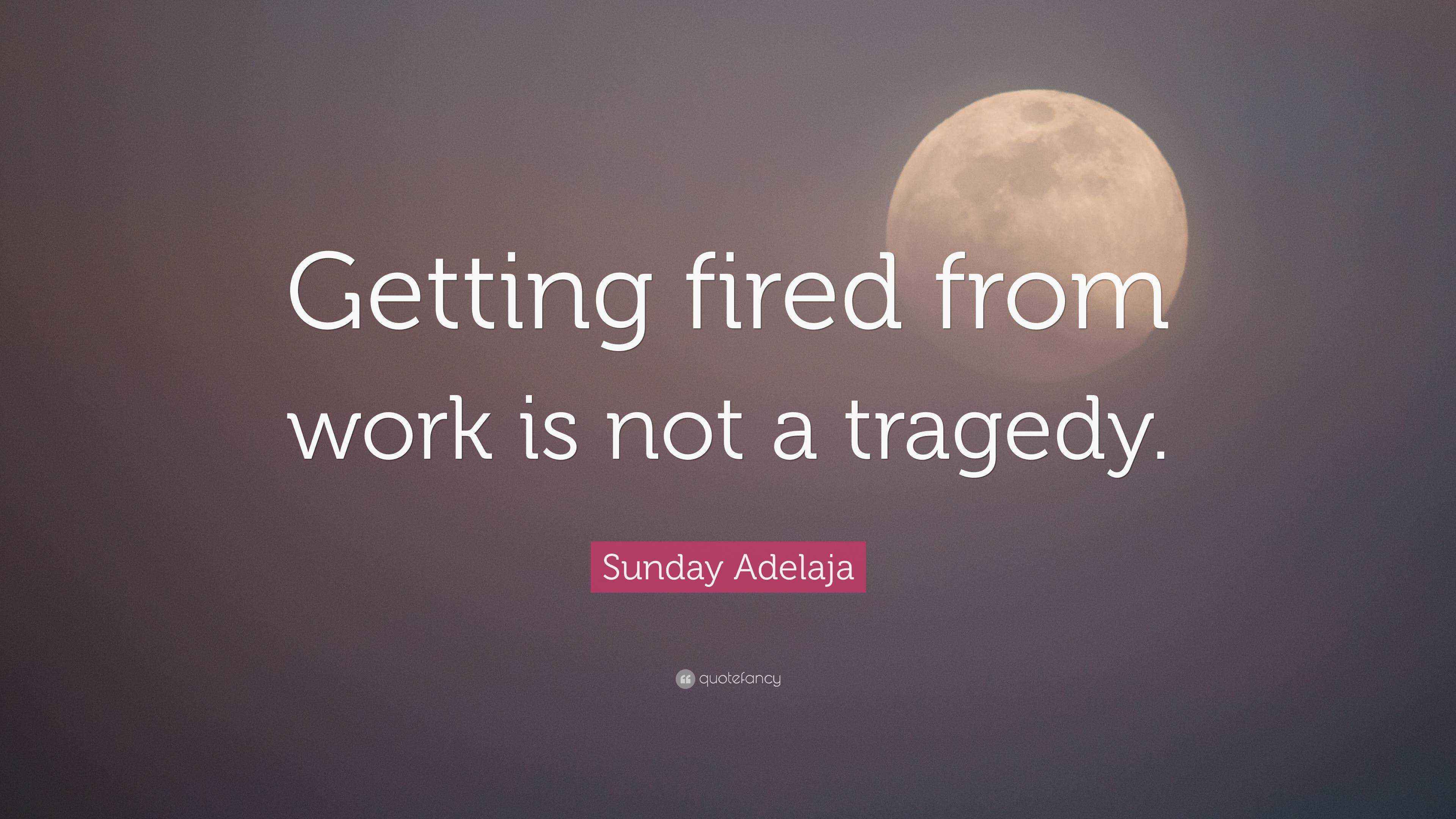 Sunday Adelaja Quote: “Getting fired from work is not a tragedy.”
