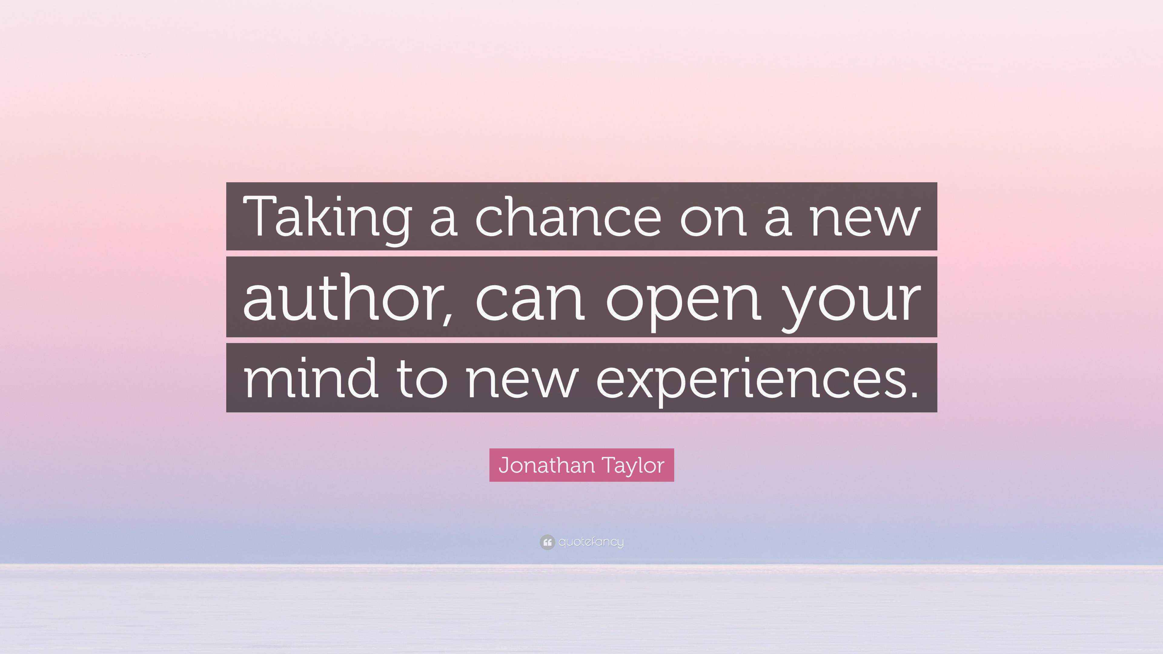 Jonathan Taylor Quote: “Taking a chance on a new author, can open your ...