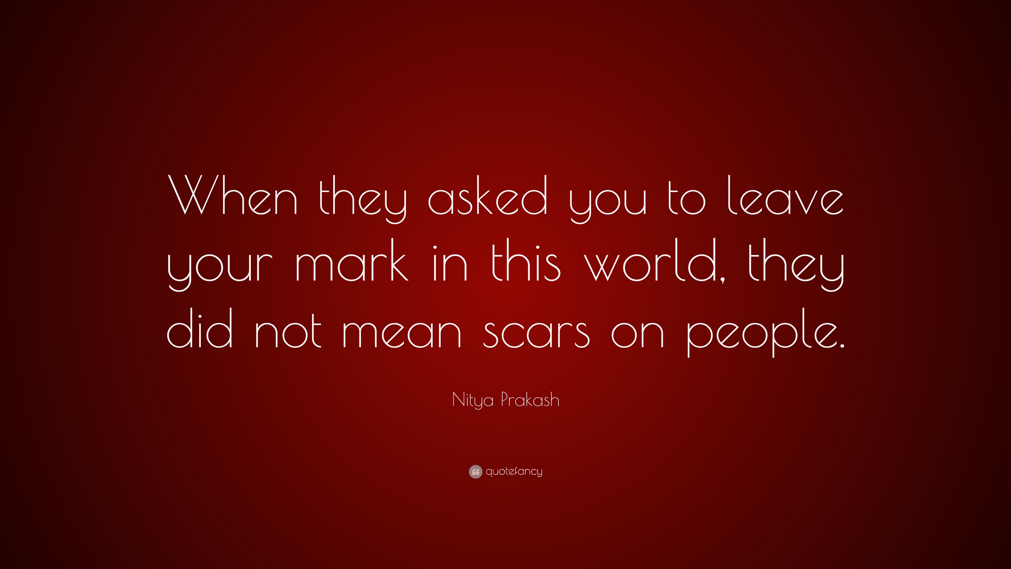 Nitya Prakash Quote: “When they asked you to leave your mark in this ...