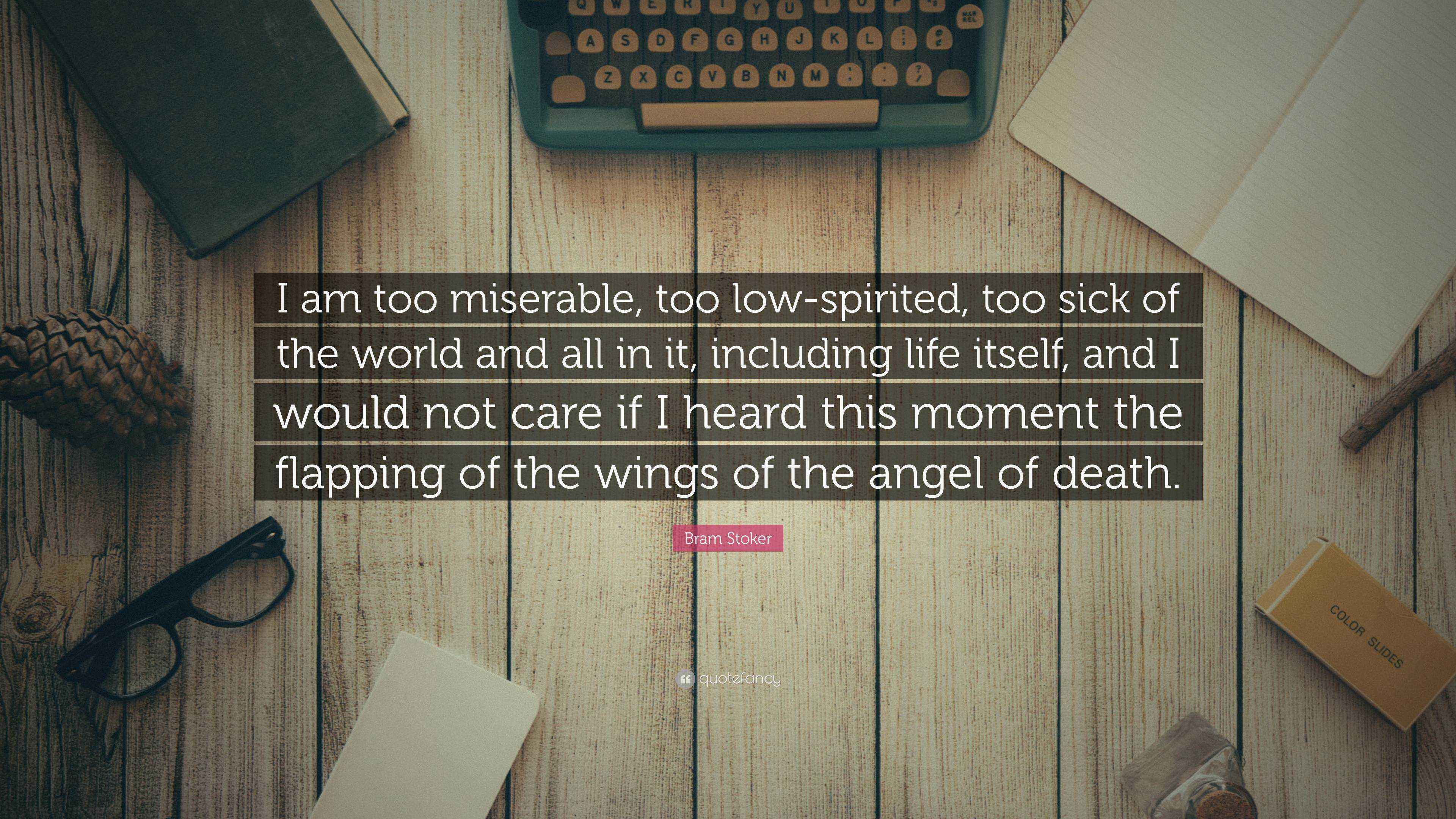 Bram Stoker Quote: “I am too miserable, too low-spirited, too sick of ...