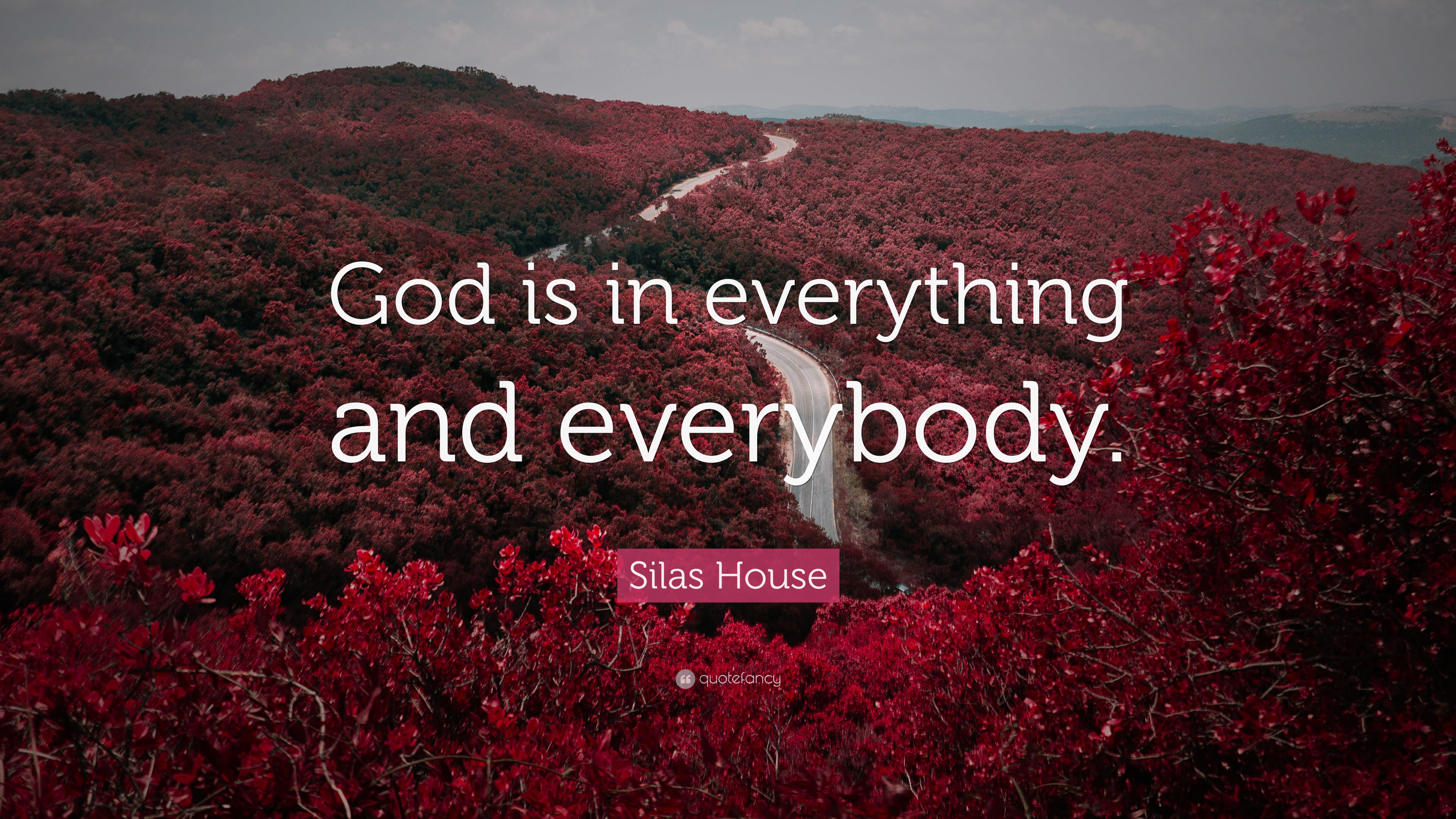 Silas House Quote: “God is in everything and everybody.”